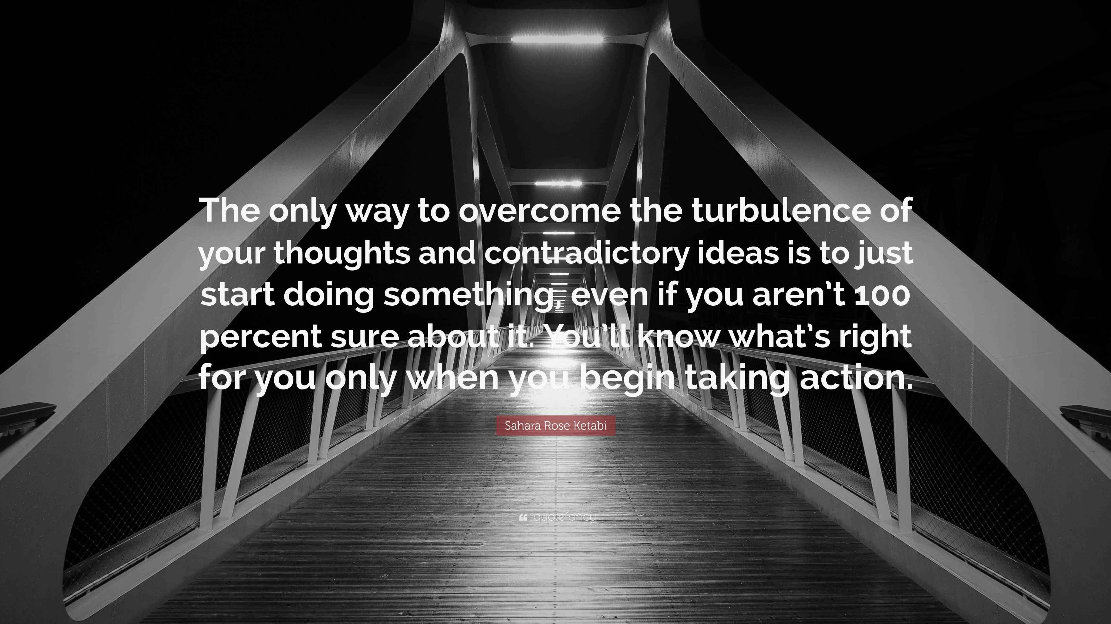 Sahara Rose Ketabi Quote: “The only way to overcome the turbulence of ...