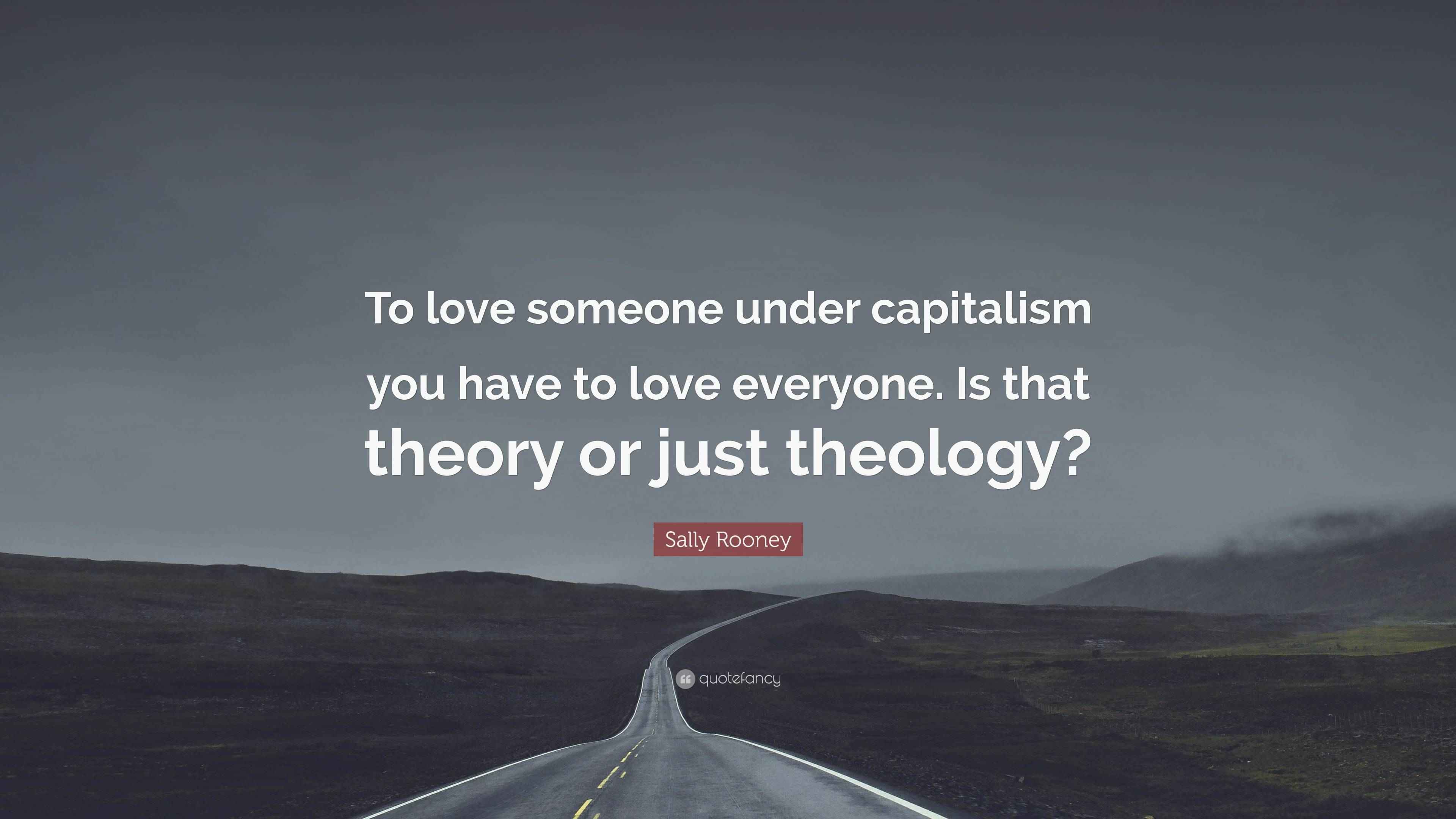 Sally Rooney Quote: “To love someone under capitalism you have to love ...