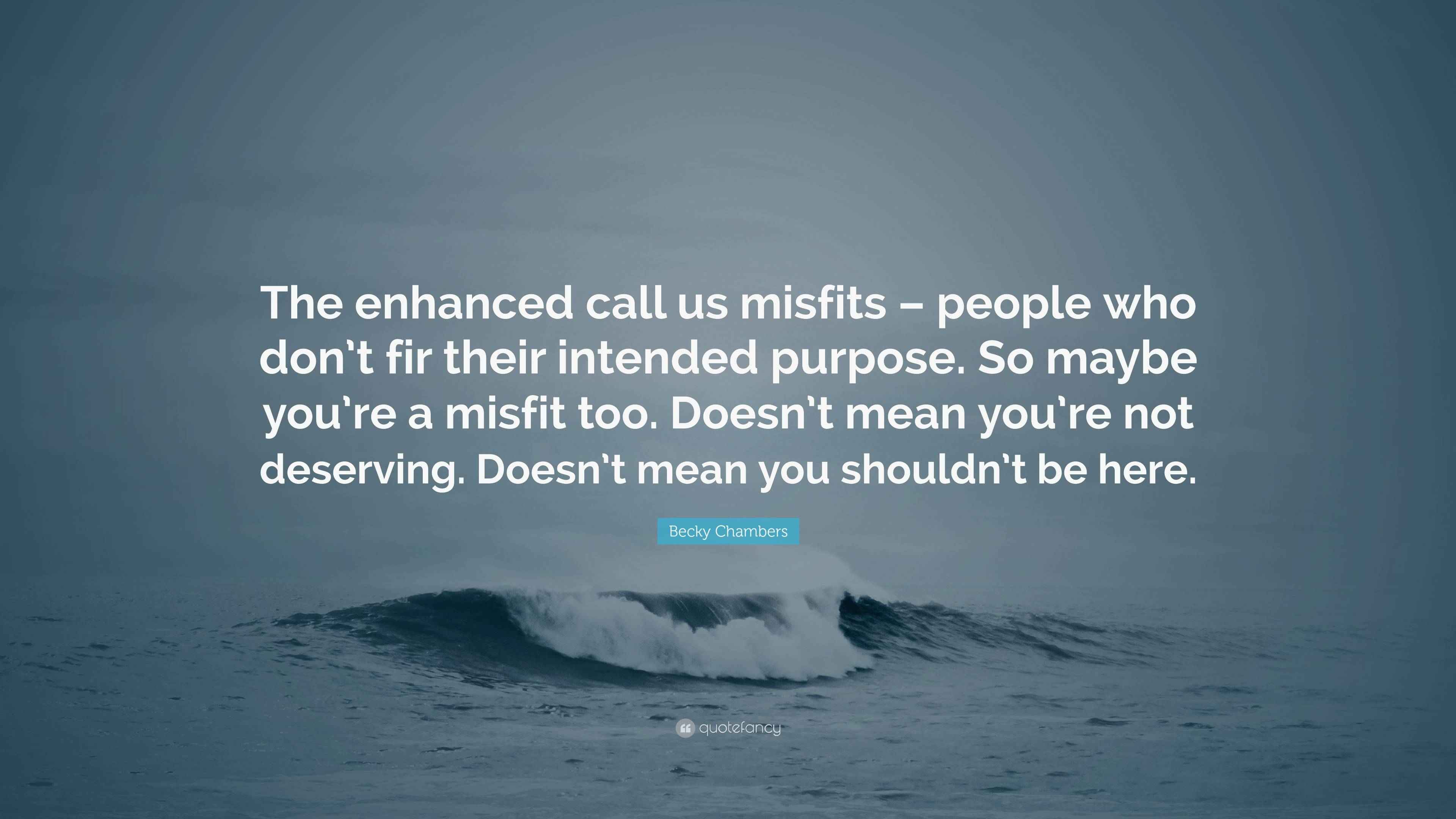 Becky Chambers Quote: “The enhanced call us misfits – people who don’t ...
