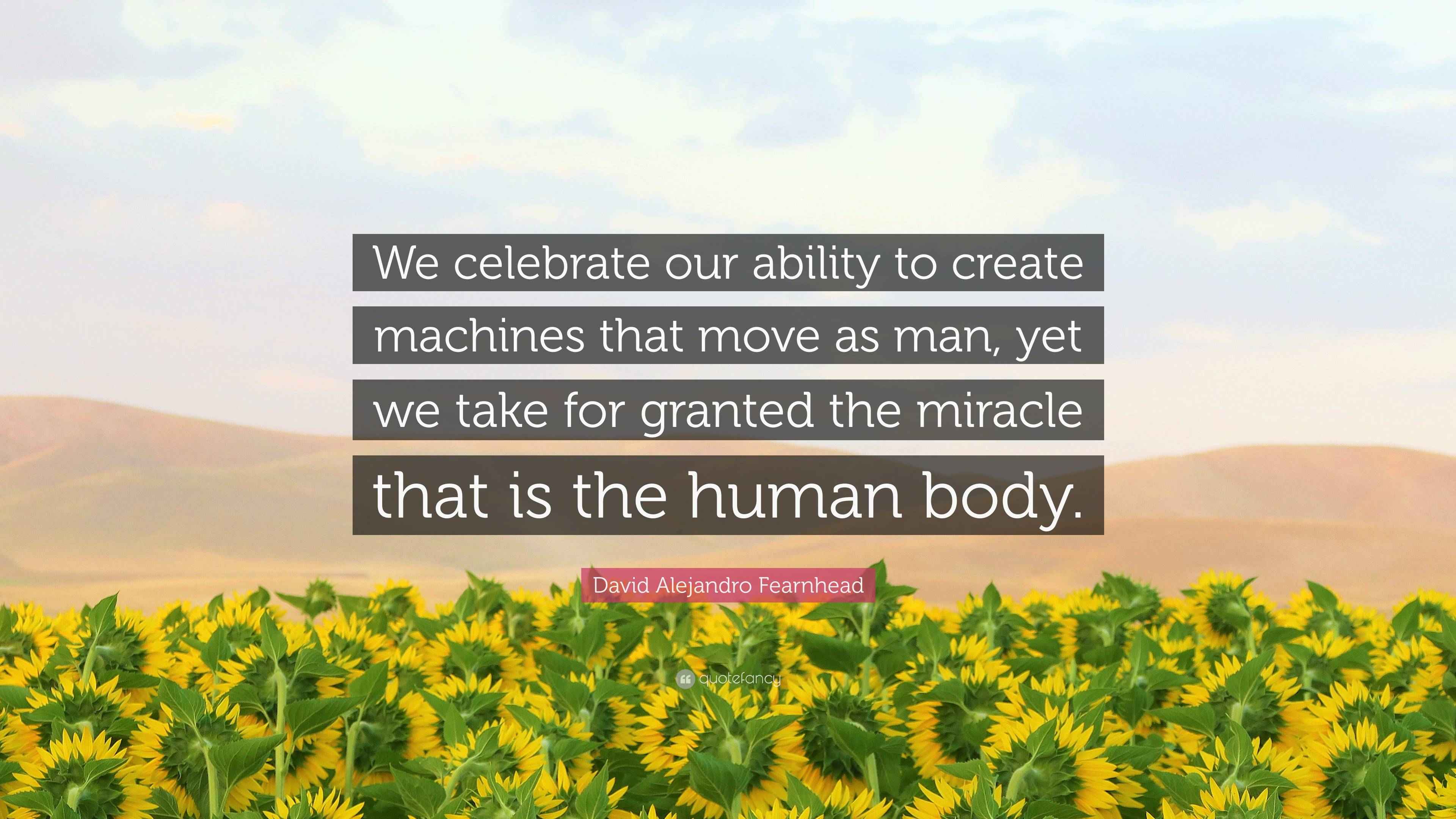 David Alejandro Fearnhead Quote: “We celebrate our ability to create ...