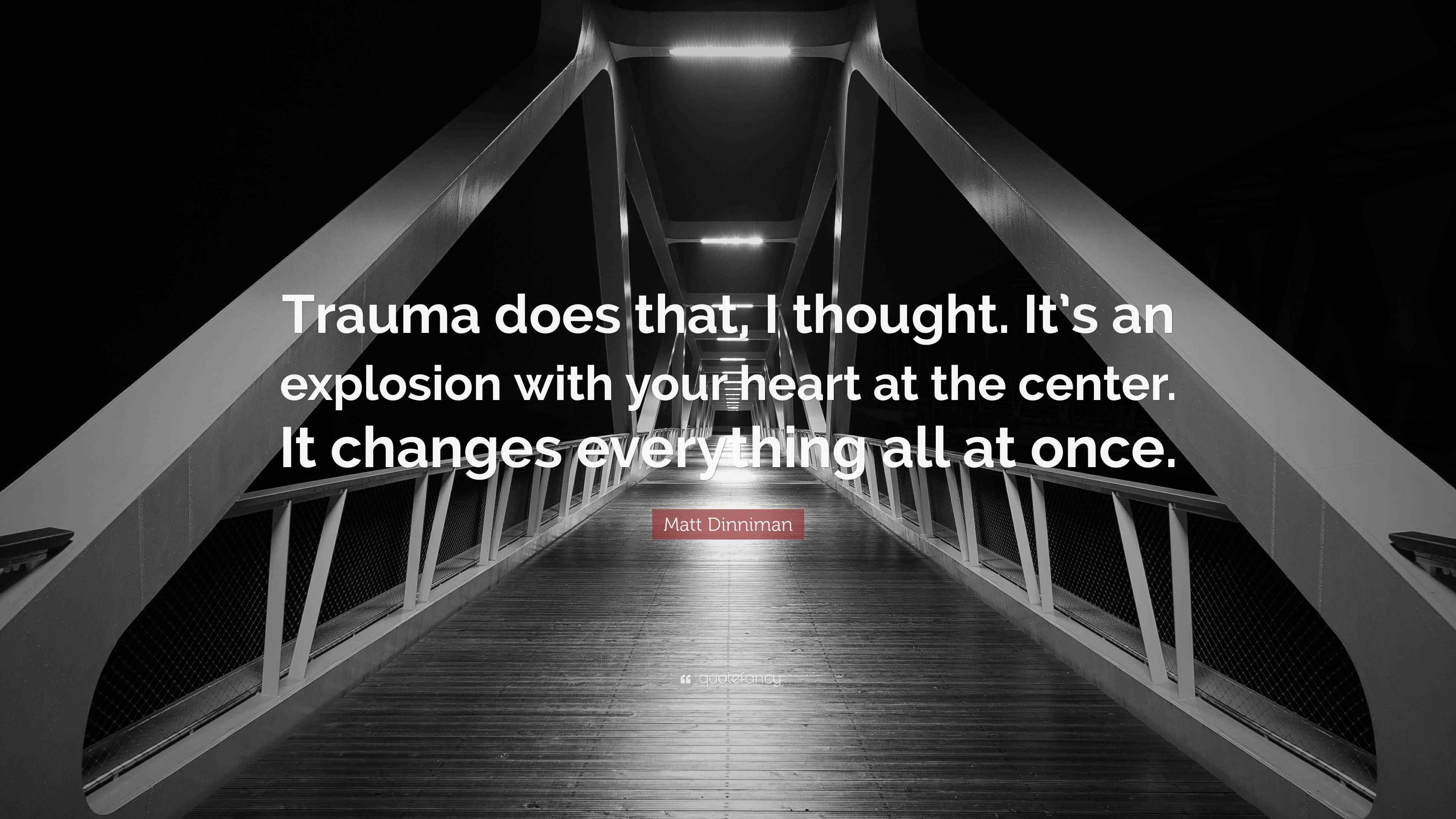 Matt Dinniman Quote: “Trauma does that, I thought. It’s an explosion ...