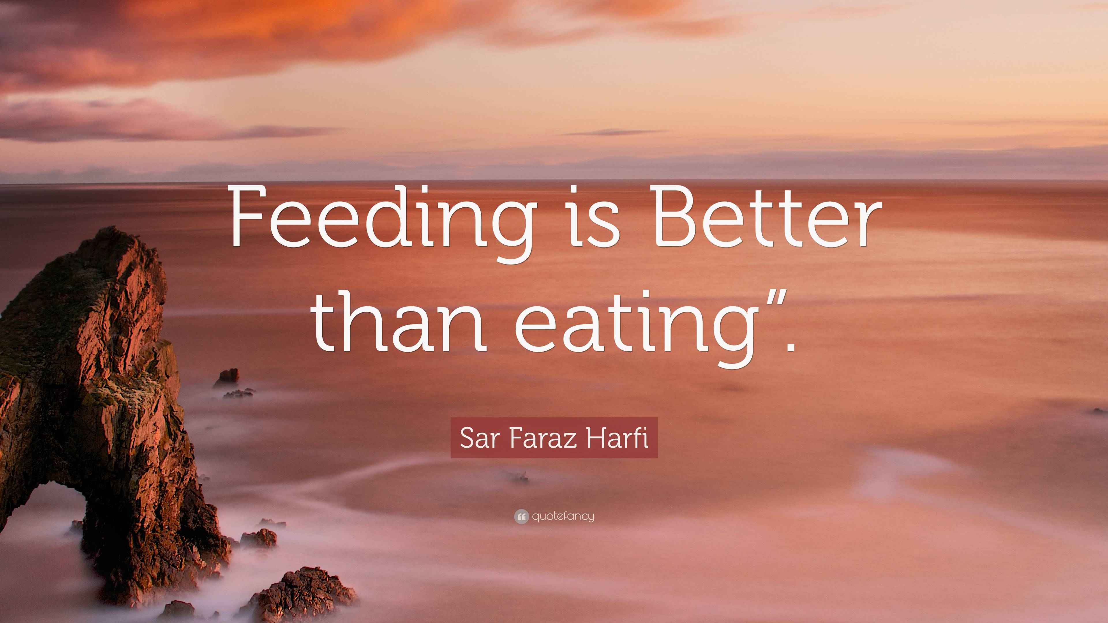 Sar Faraz Harfi Quote: “Feeding is Better than eating”.”