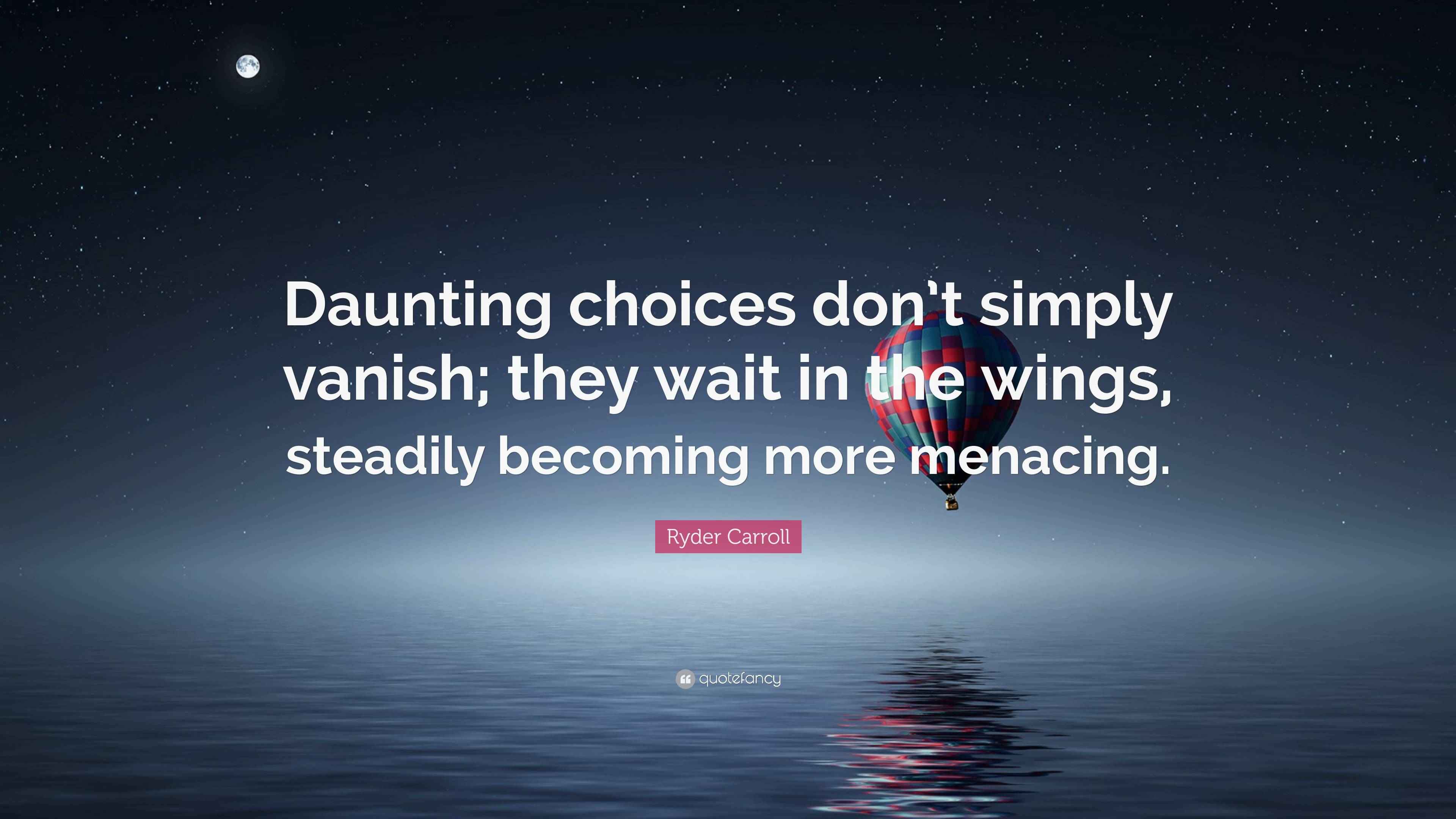Ryder Carroll Quote: “Daunting choices don’t simply vanish; they wait ...