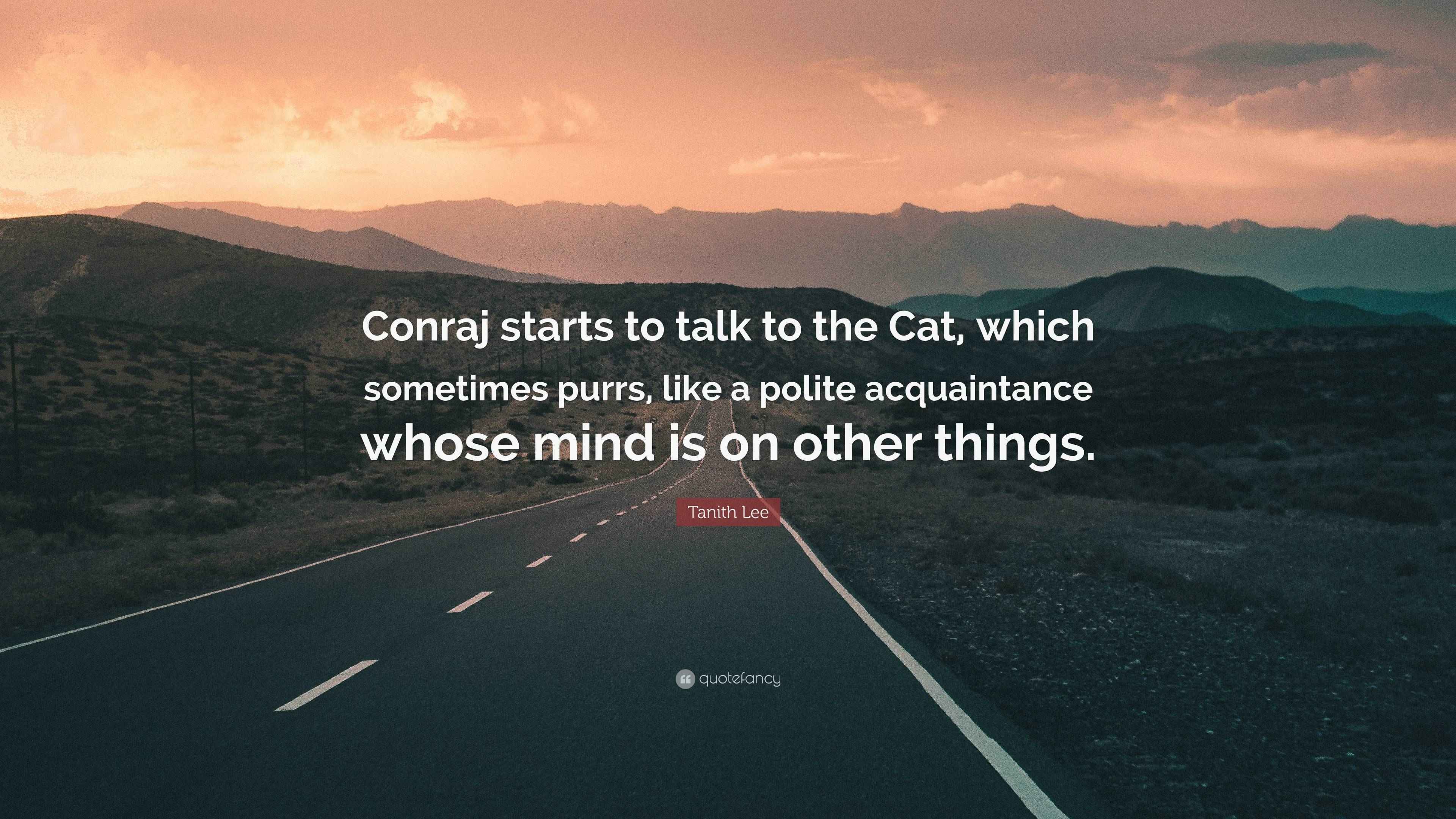 Tanith Lee Quote: “Conraj starts to talk to the Cat, which sometimes ...