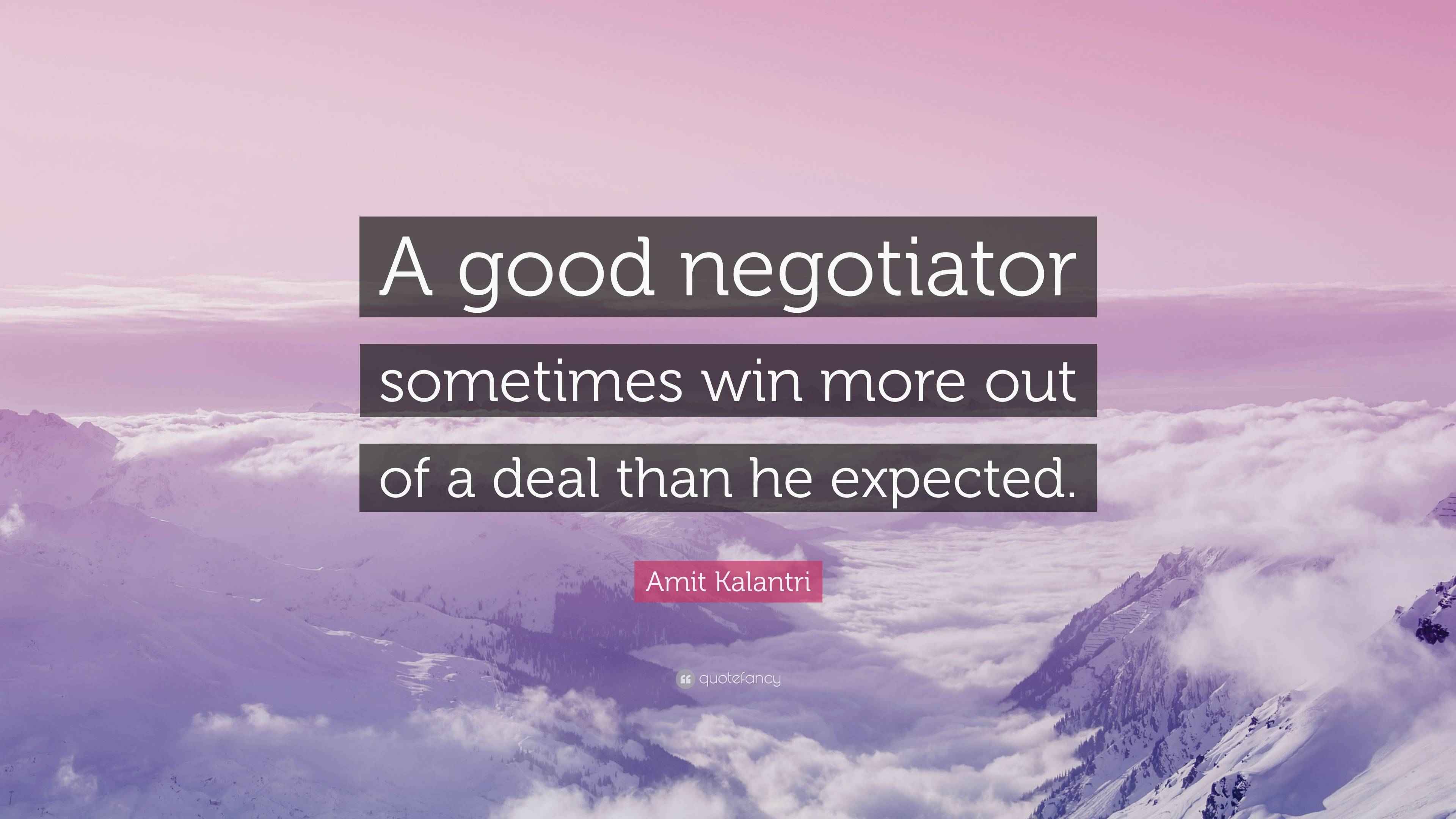 Amit Kalantri Quote: “A good negotiator sometimes win more out of a ...