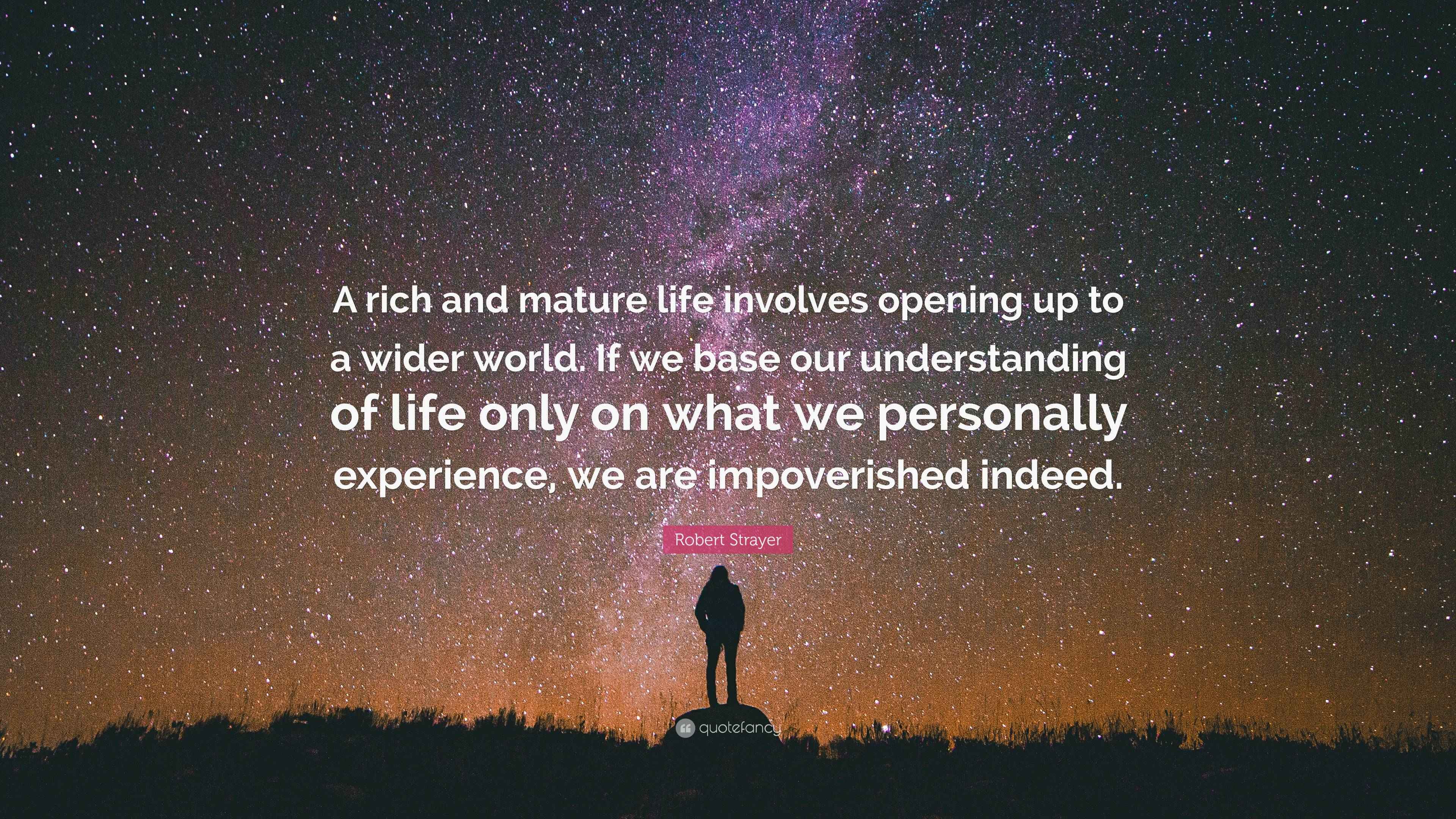 Robert Strayer Quote: “A rich and mature life involves opening up to a ...