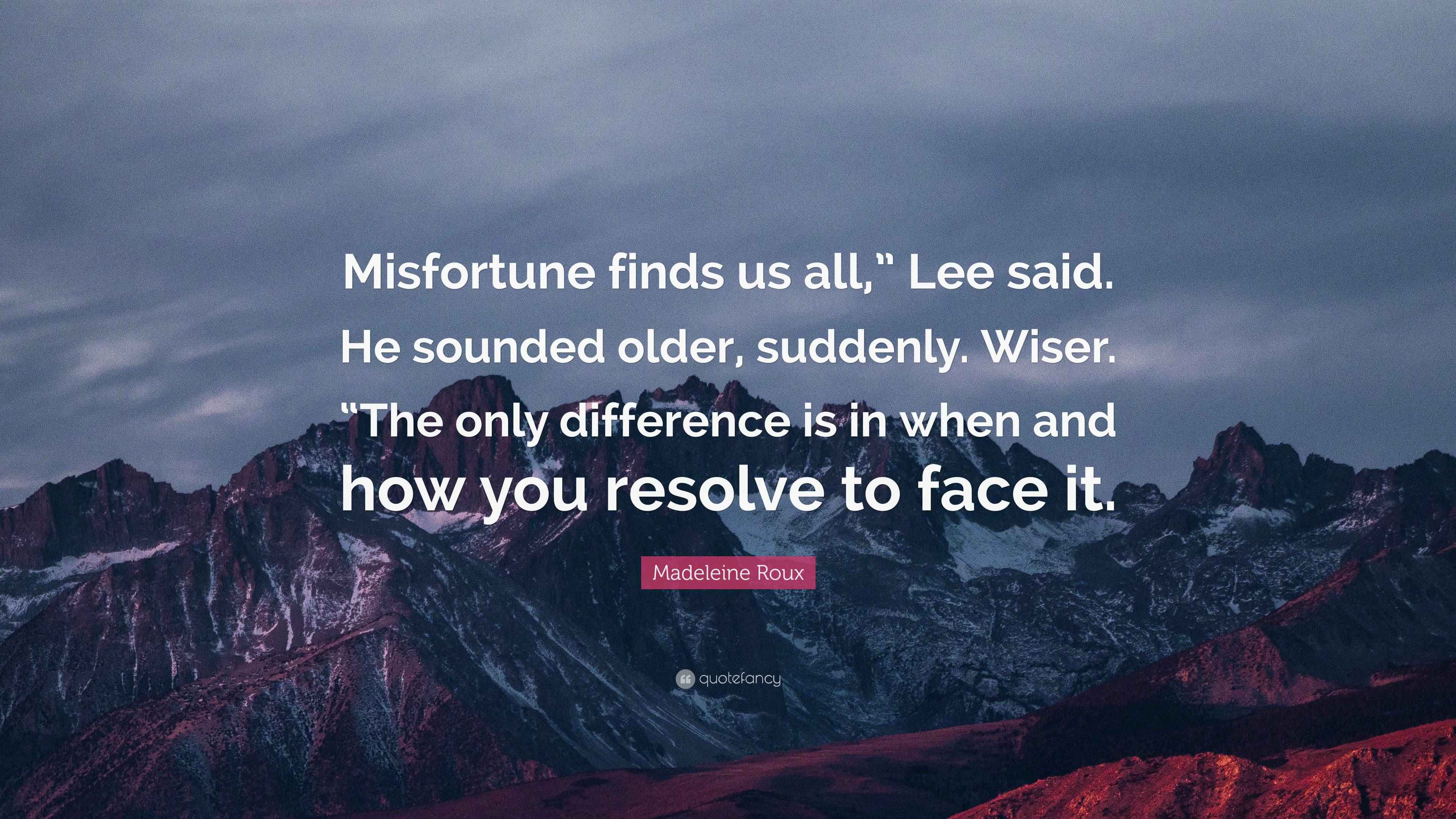Madeleine Roux Quote: “Misfortune finds us all,” Lee said. He sounded ...