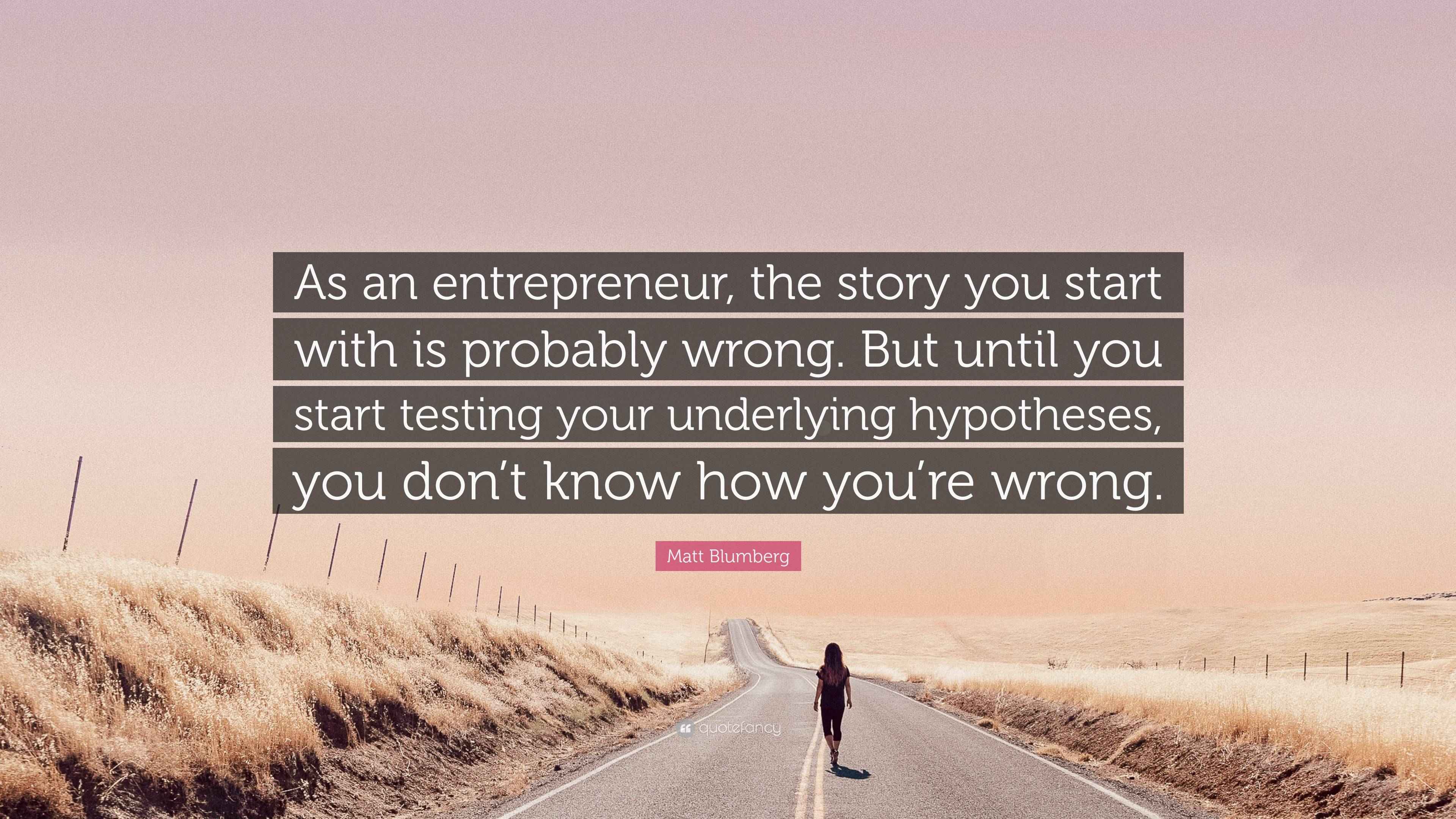 Matt Blumberg Quote: “As an entrepreneur, the story you start with is ...