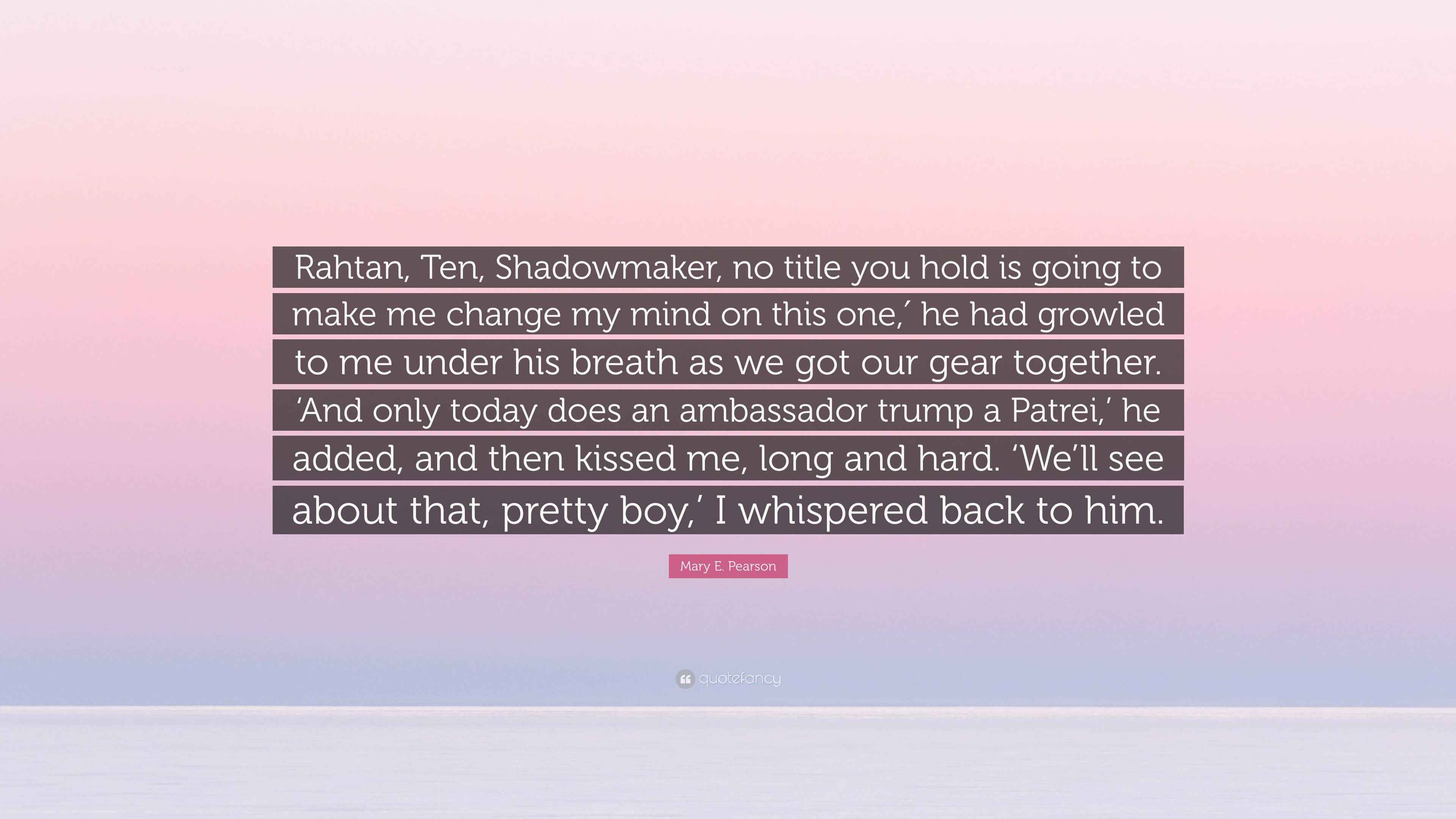 Mary E. Pearson Quote: “Rahtan, Ten, Shadowmaker, no title you hold is ...