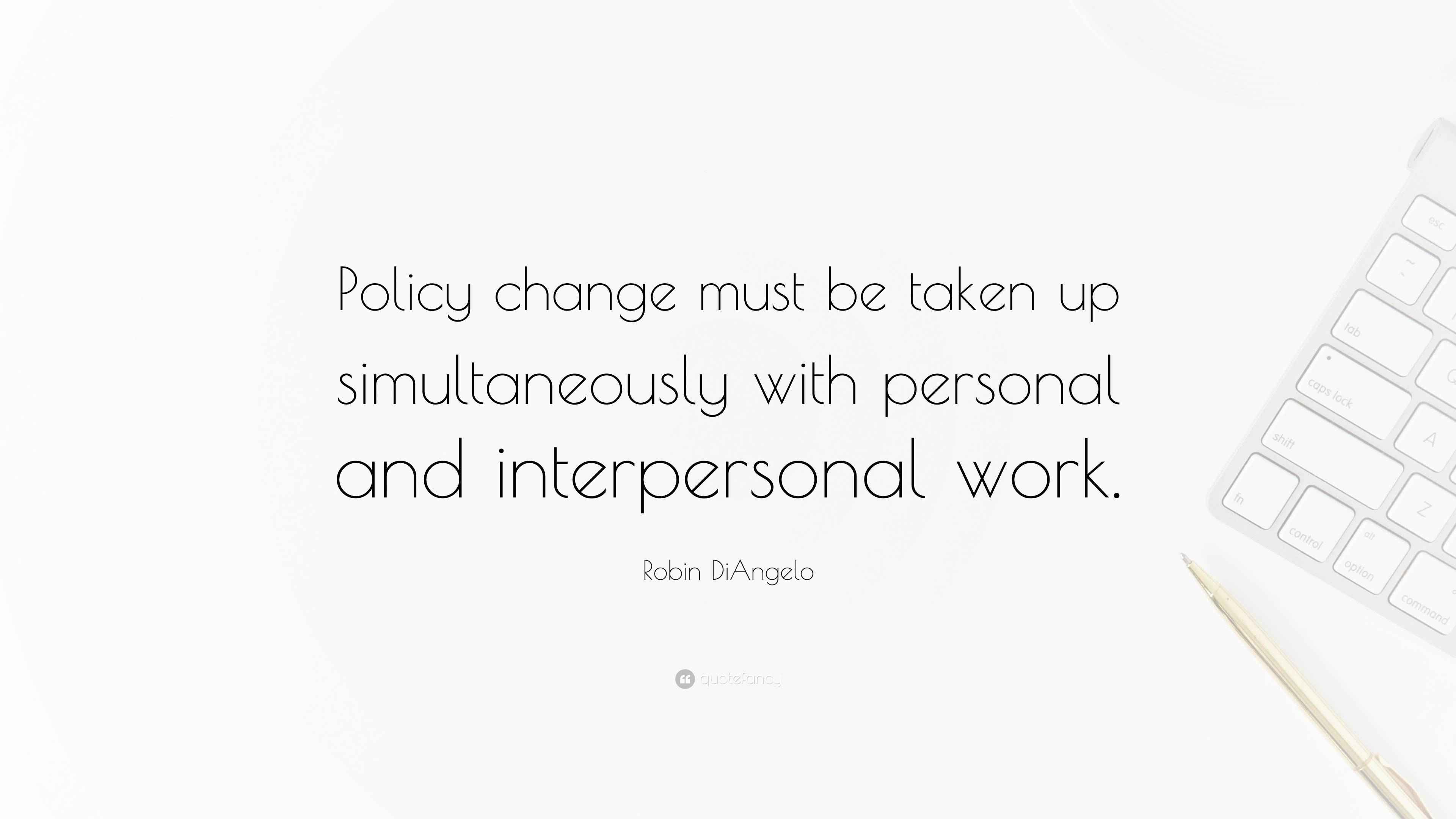 Robin DiAngelo Quote: “Policy change must be taken up simultaneously ...