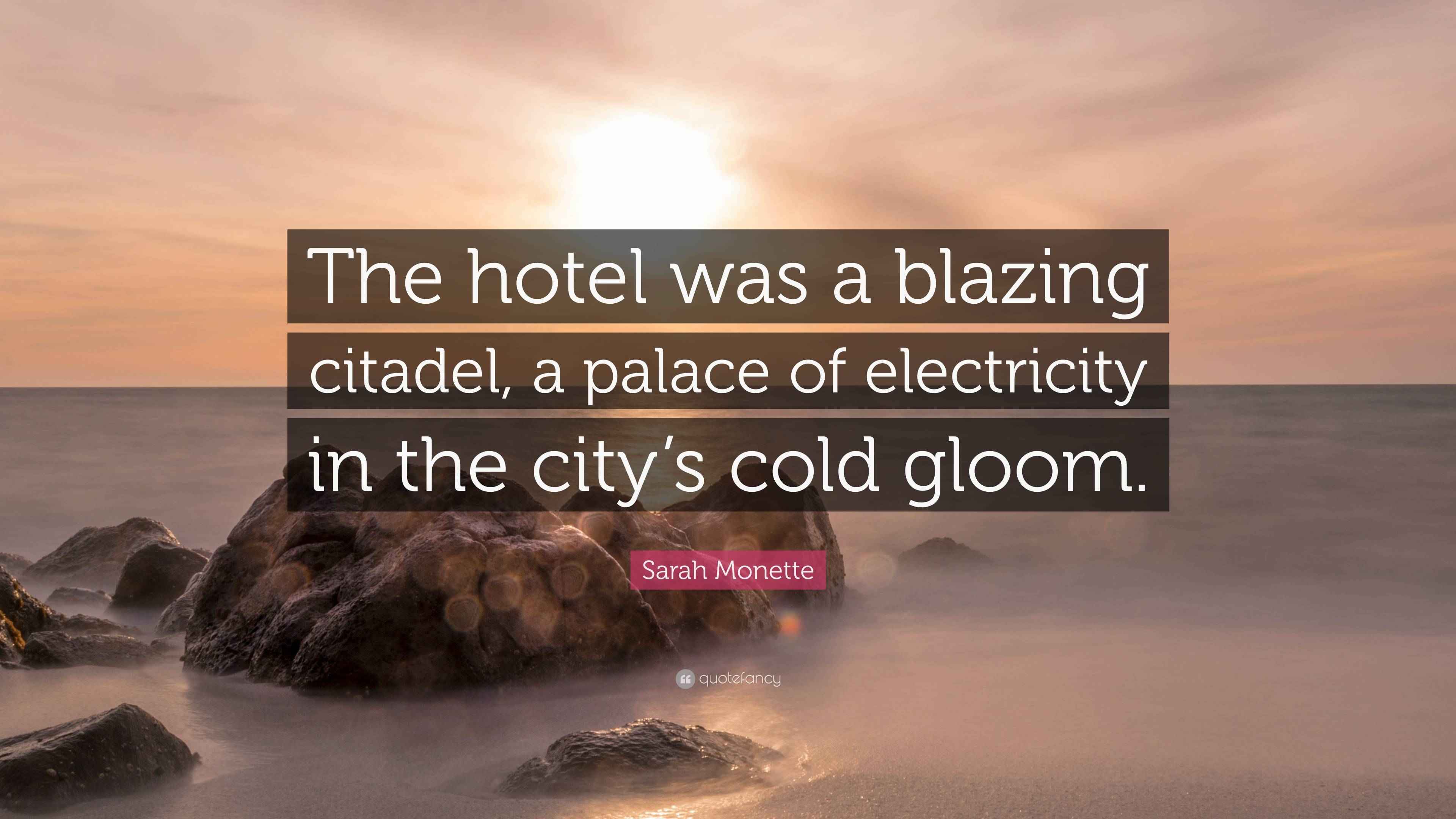 Sarah Monette Quote: “The hotel was a blazing citadel, a palace of ...