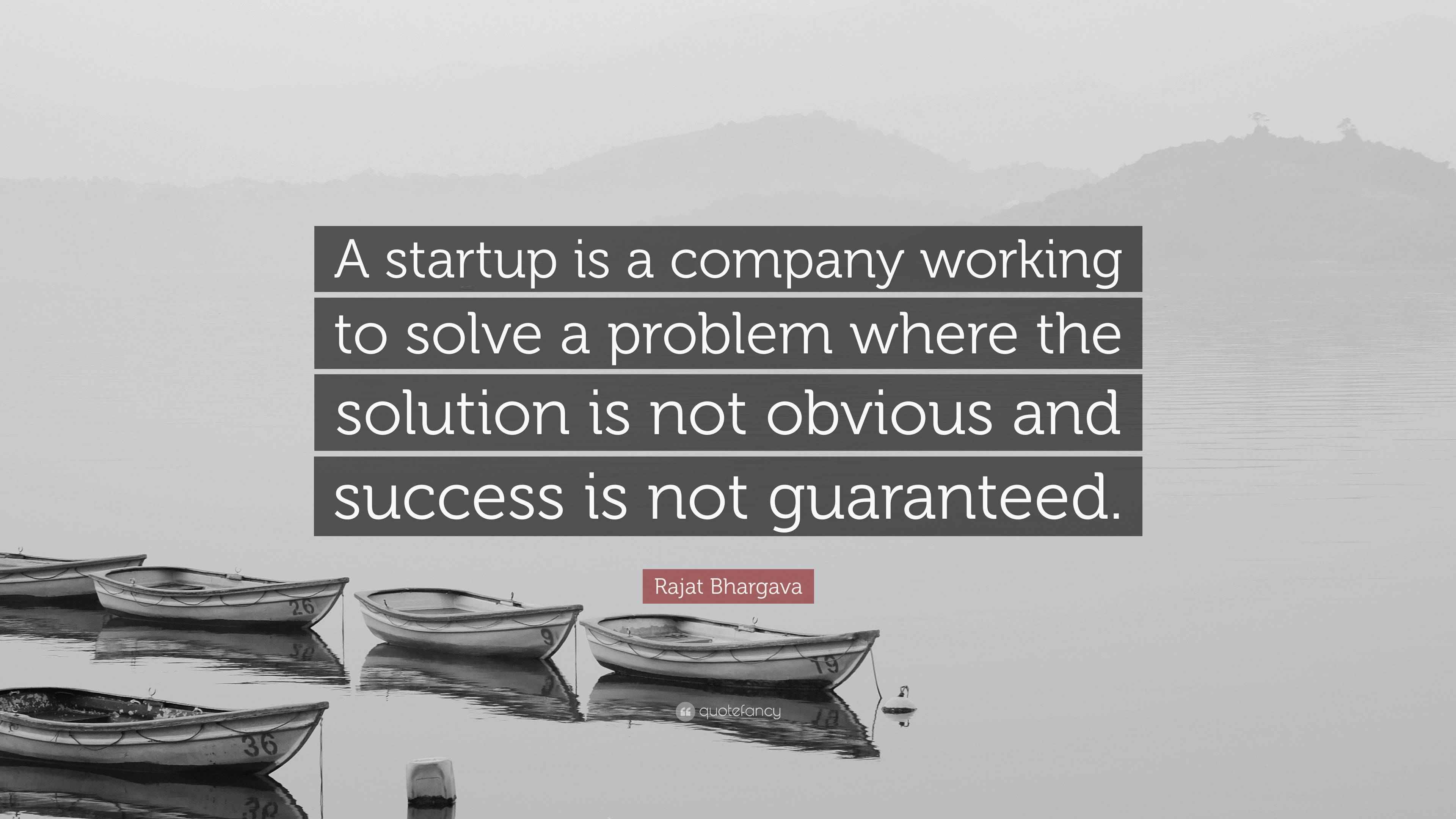 Rajat Bhargava Quote: “A startup is a company working to solve a ...
