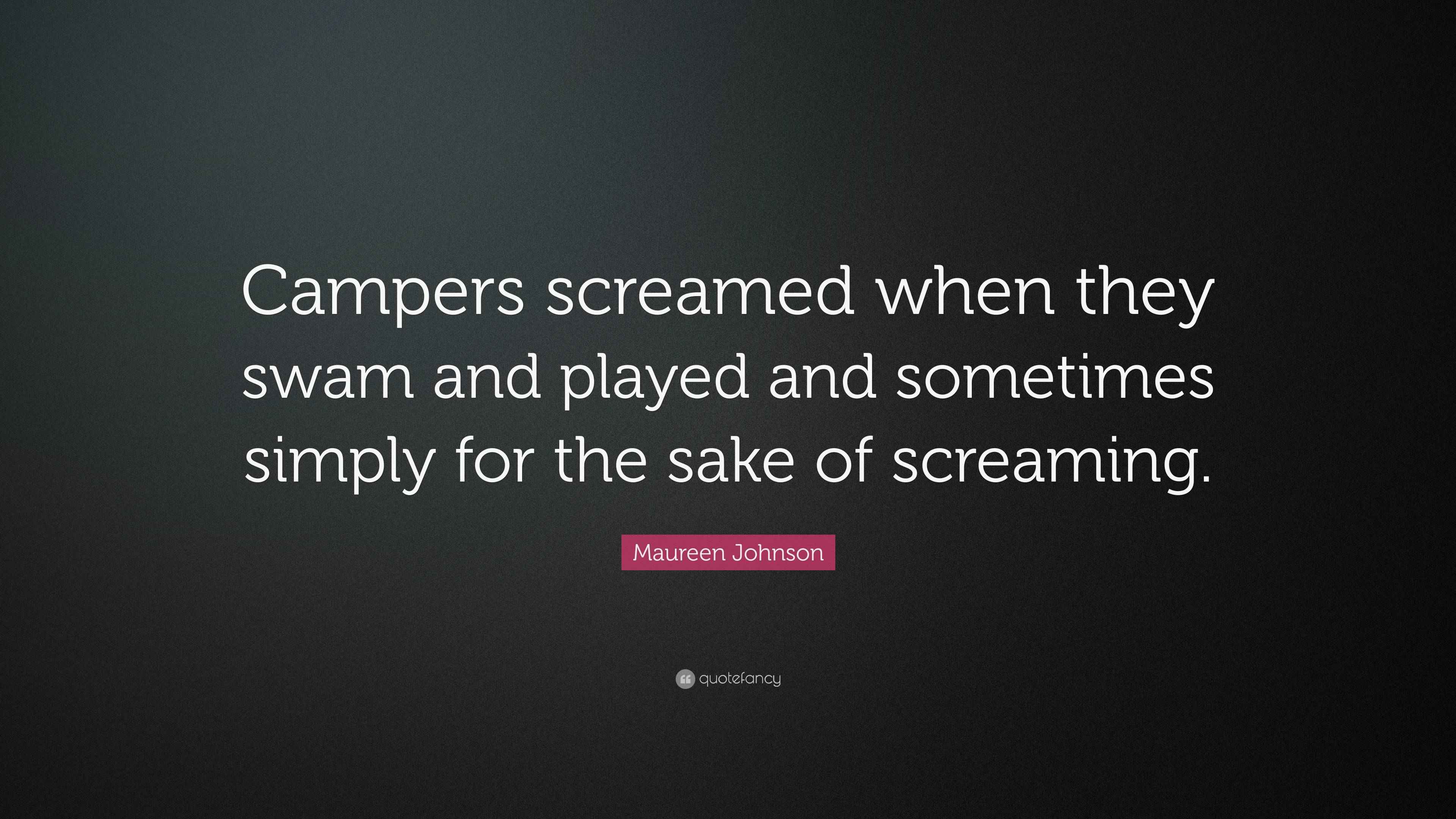 Maureen Johnson Quote: “Campers screamed when they swam and played and ...