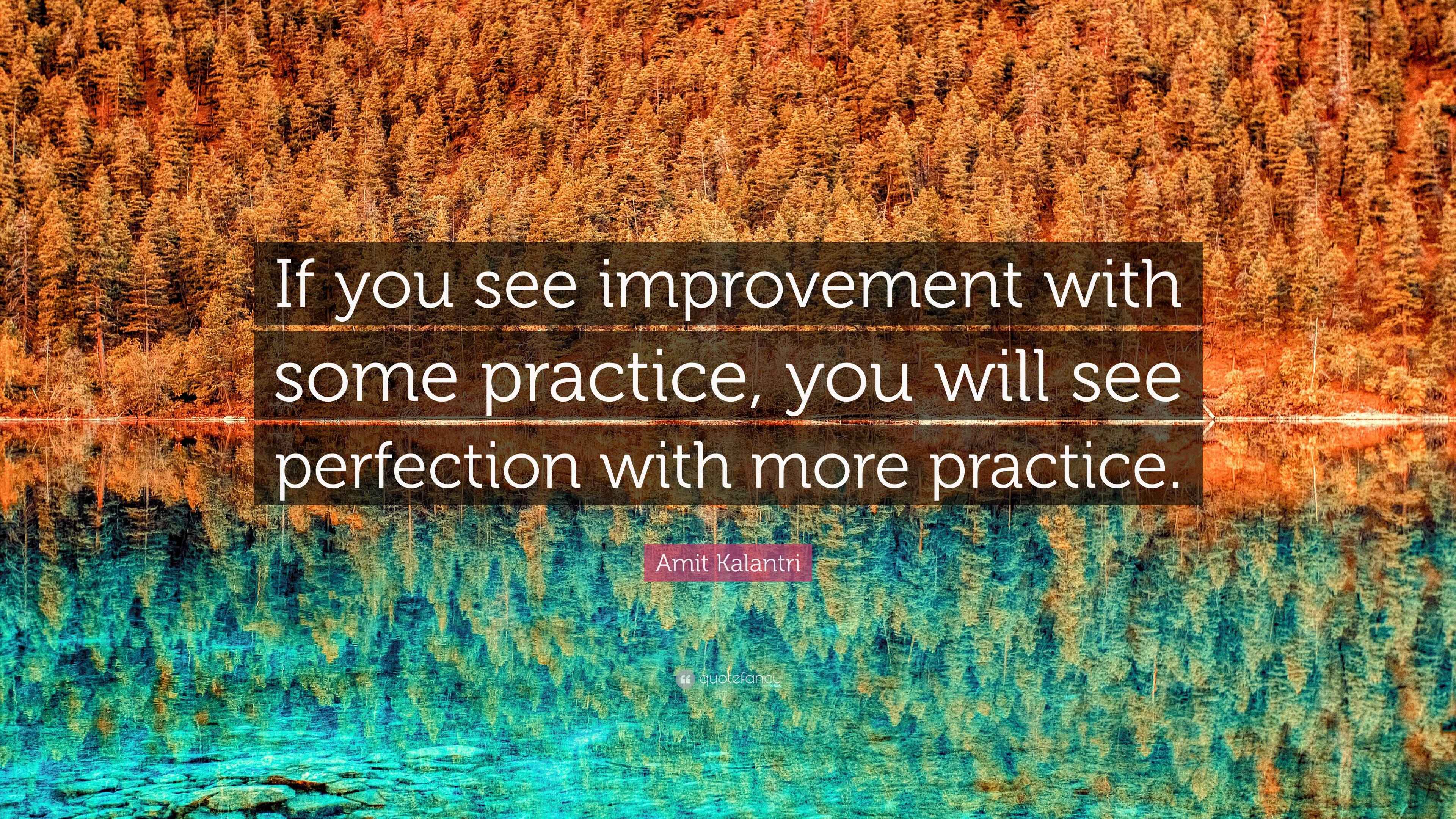 Amit Kalantri Quote: “If you see improvement with some practice, you ...
