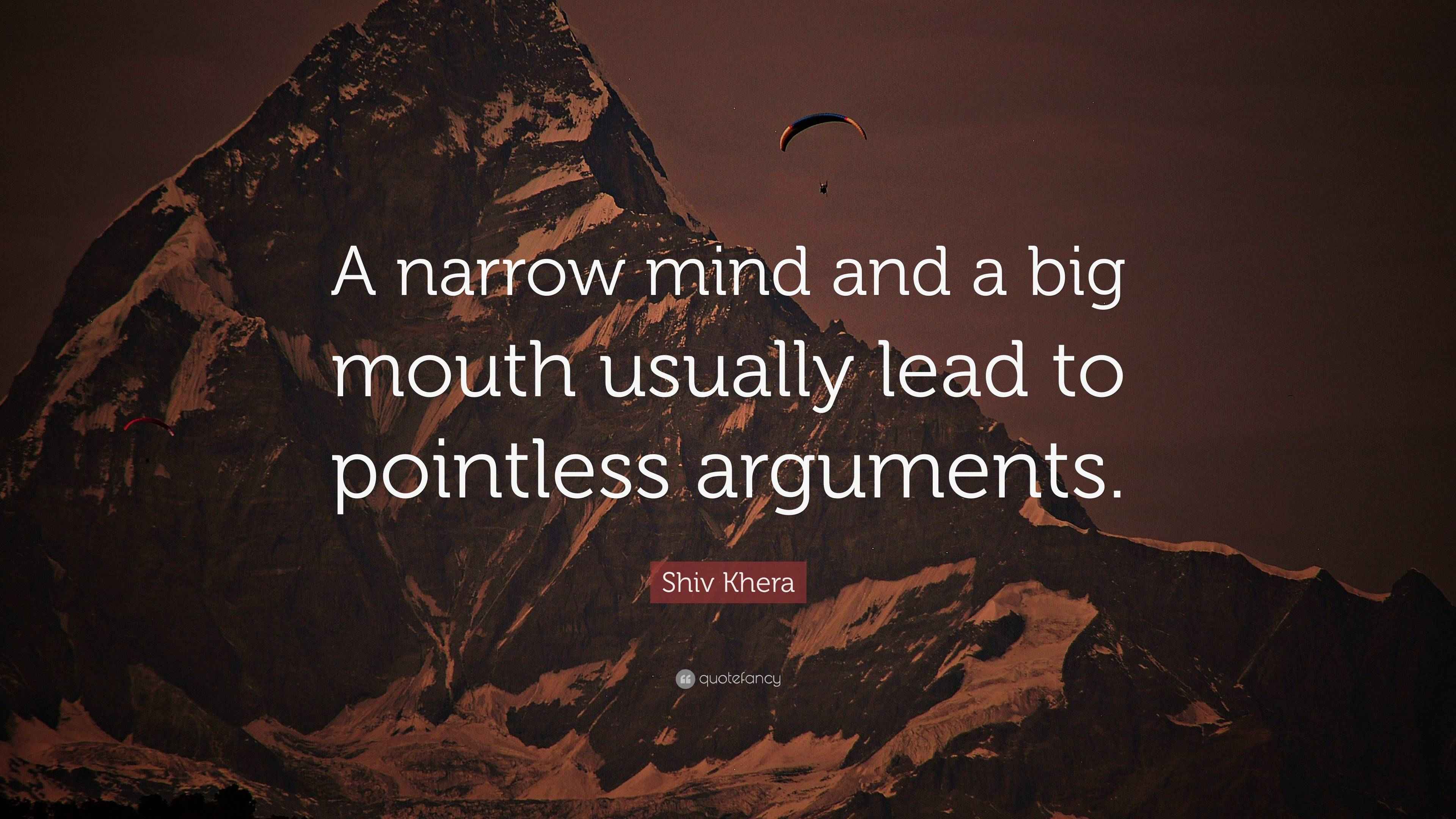 Shiv Khera Quote: “A narrow mind and a big mouth usually lead to ...