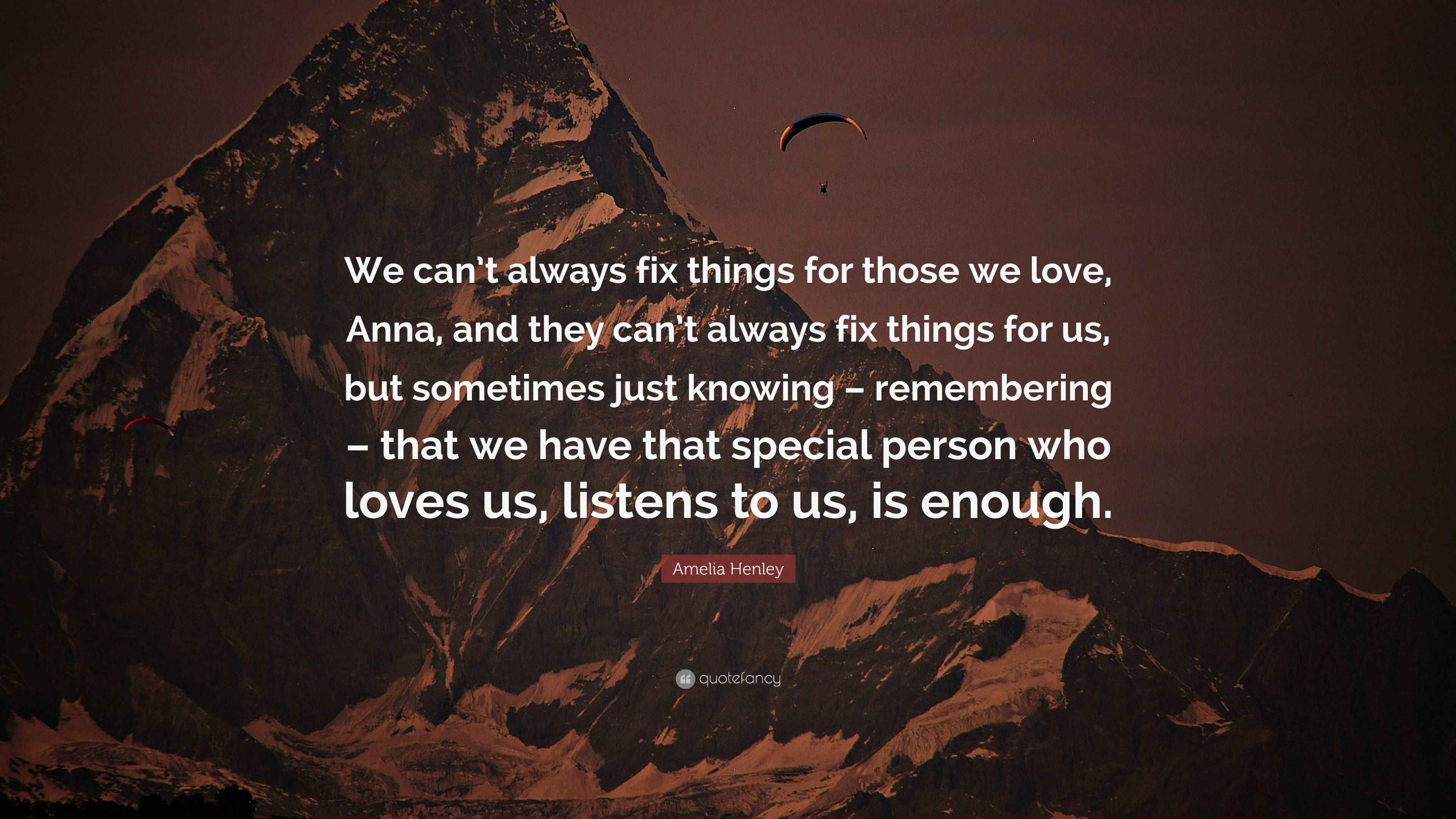 Amelia Henley Quote: “We can’t always fix things for those we love ...