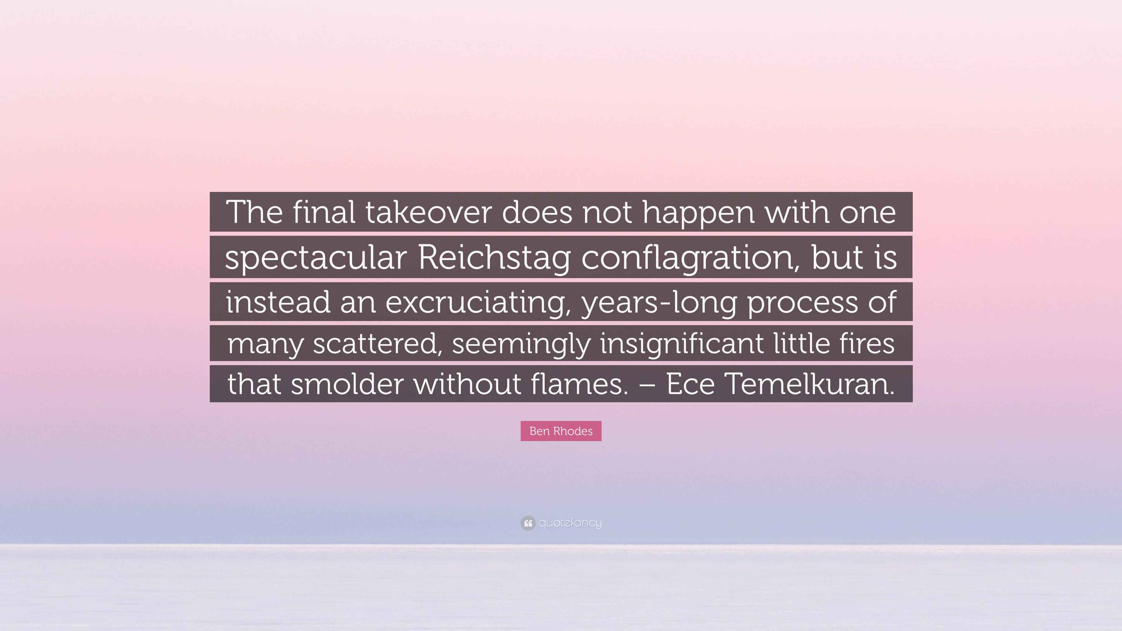 Ben Rhodes Quote: “The final takeover does not happen with one ...