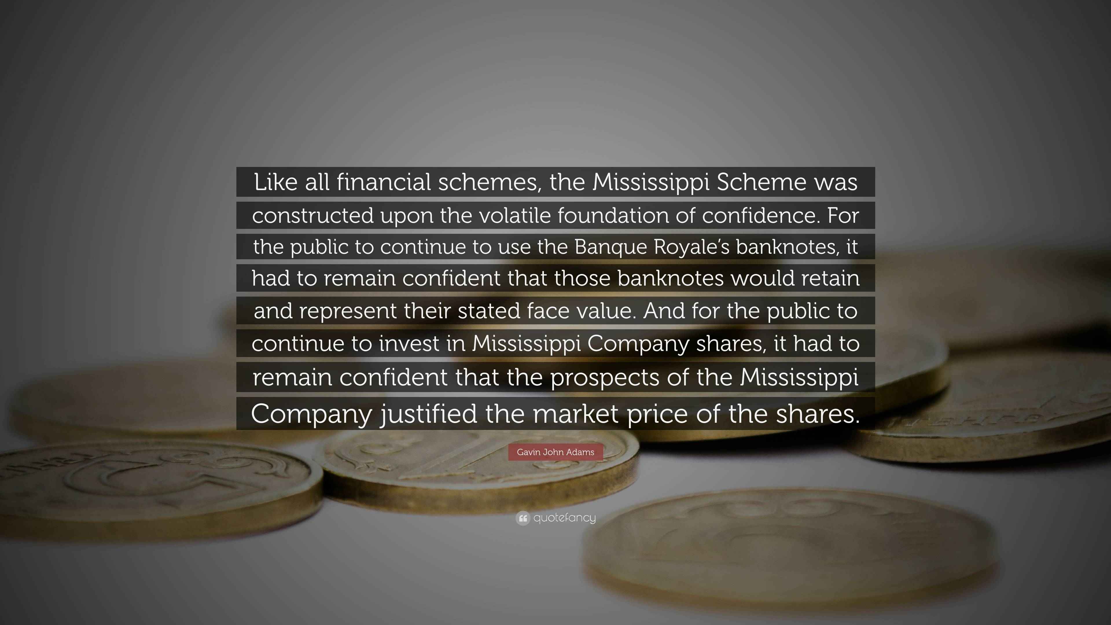 Gavin John Adams Quote: “Like all financial schemes, the Mississippi ...