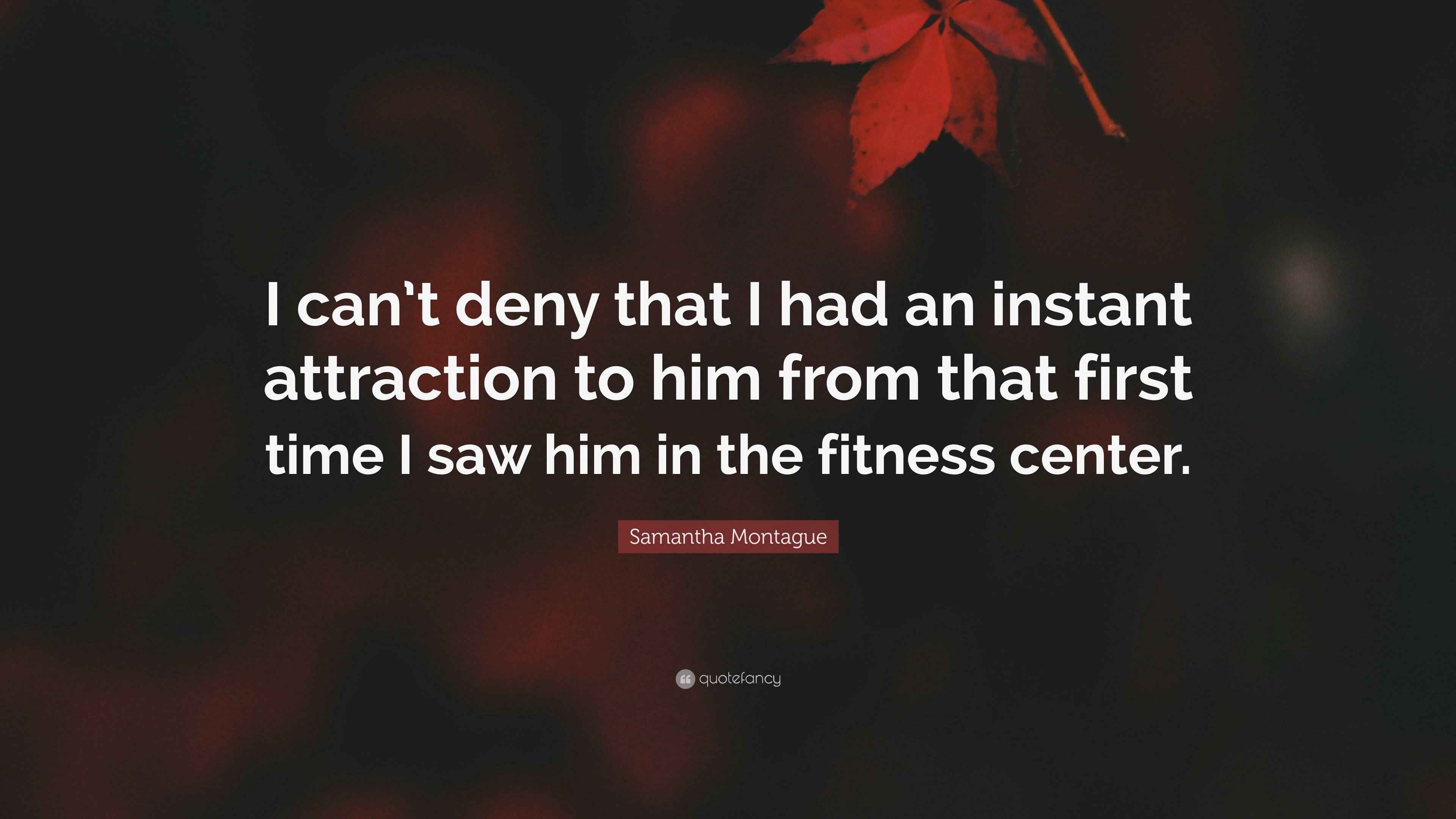 Samantha Montague Quote: “I can’t deny that I had an instant attraction ...