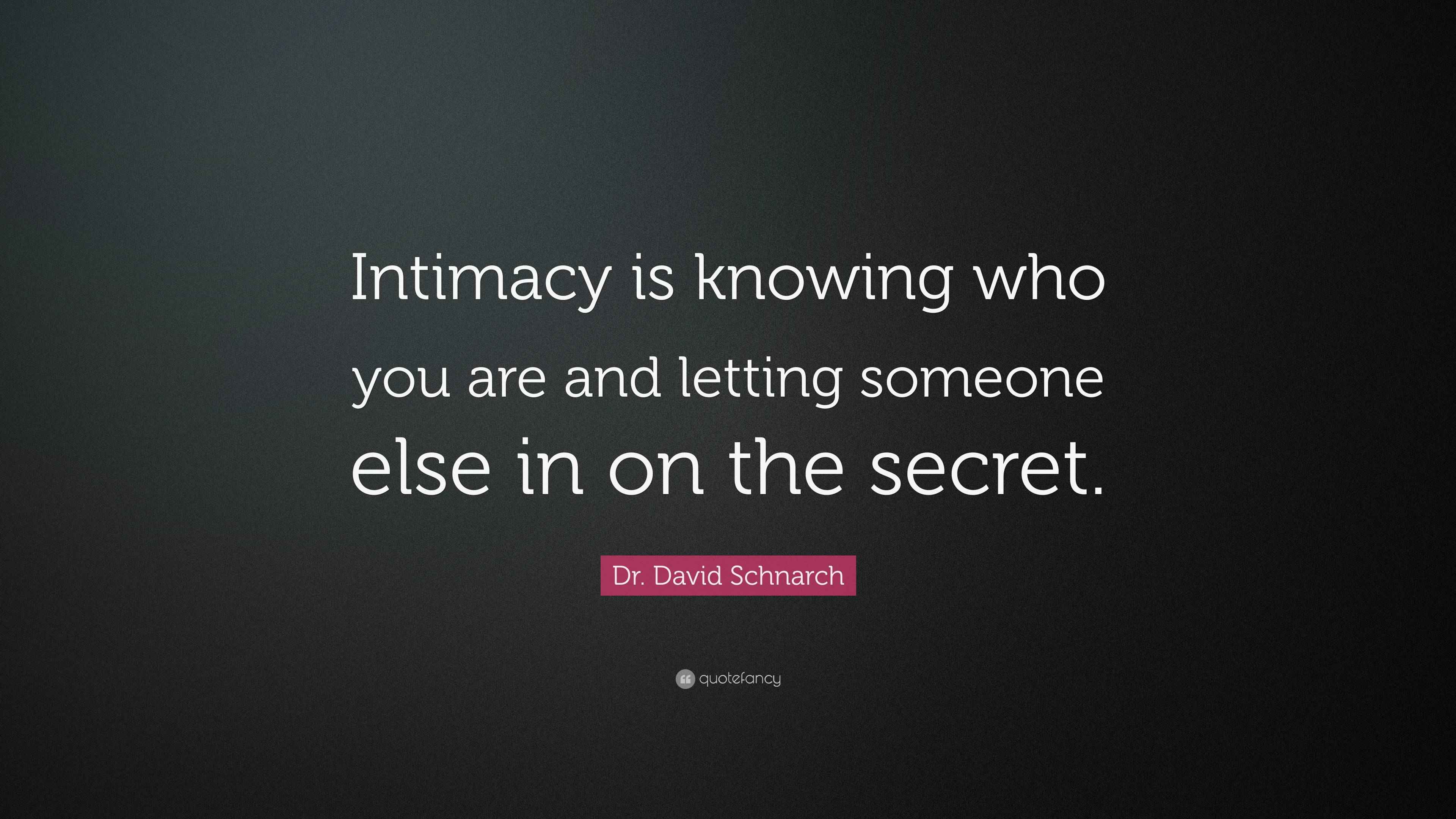 Dr. David Schnarch Quote: “Intimacy is knowing who you are and letting ...