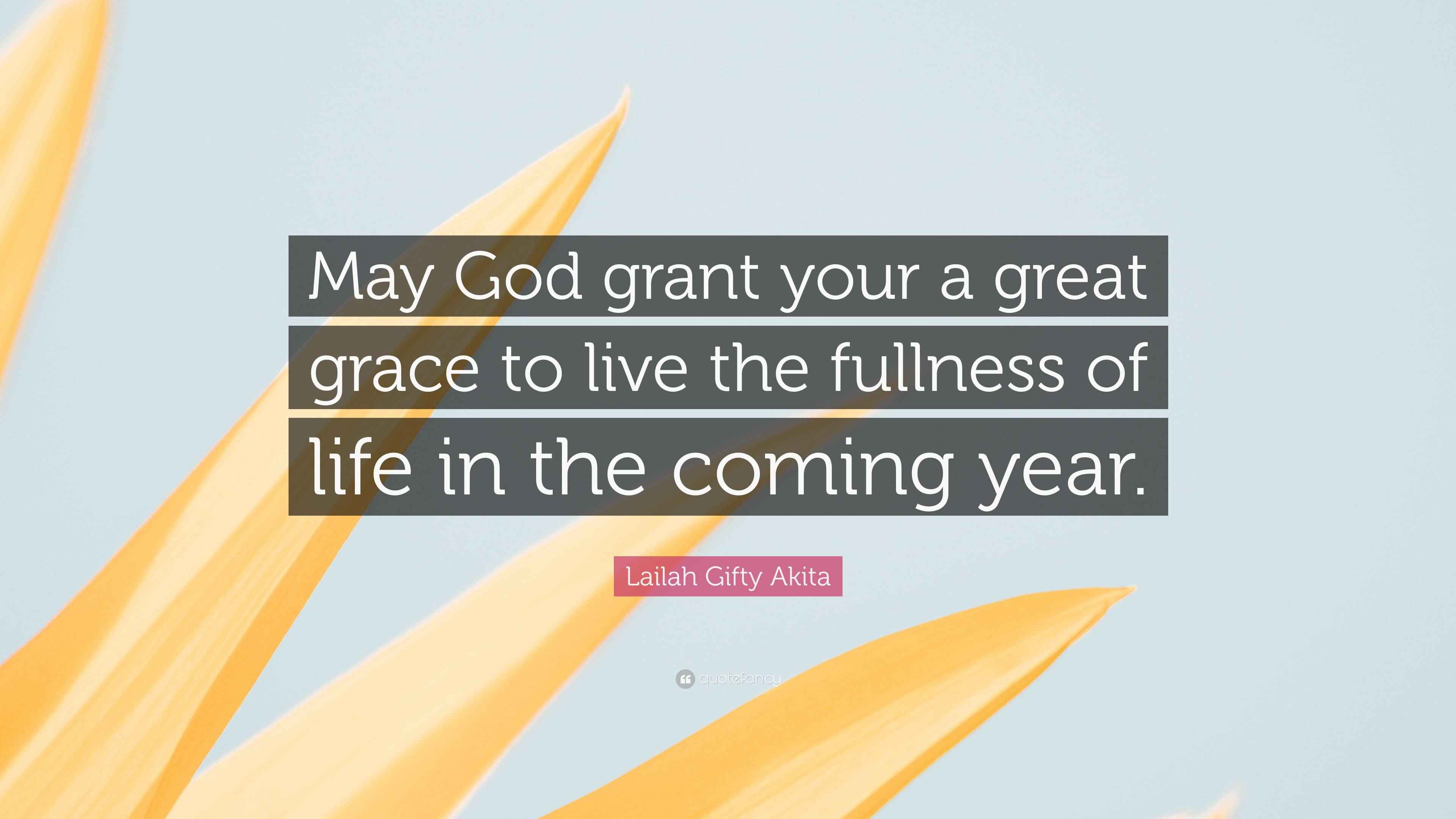 Lailah Gifty Akita Quote: “May God grant your a great grace to live the ...