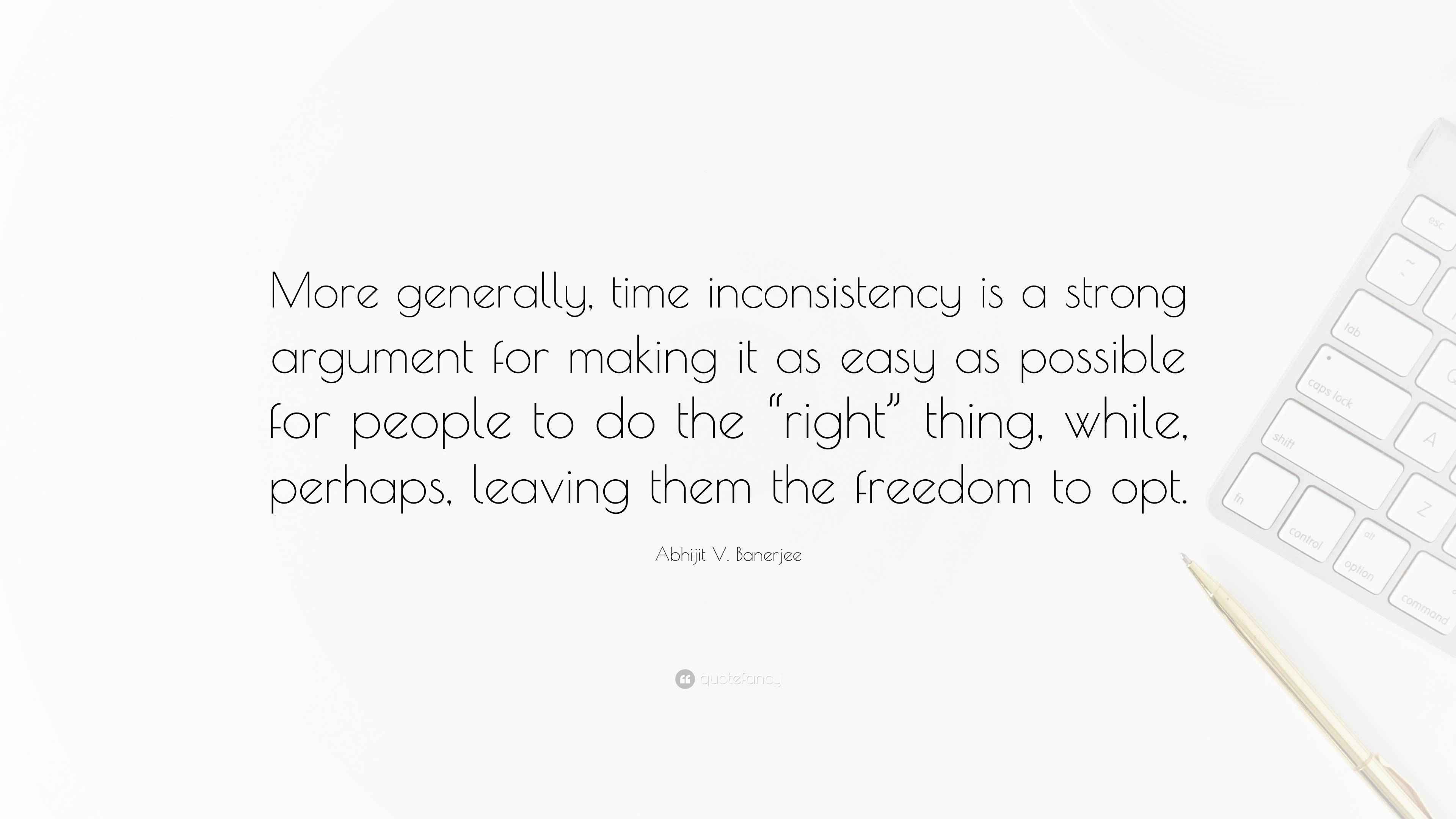 Abhijit V. Banerjee Quote: “More generally, time inconsistency is a ...