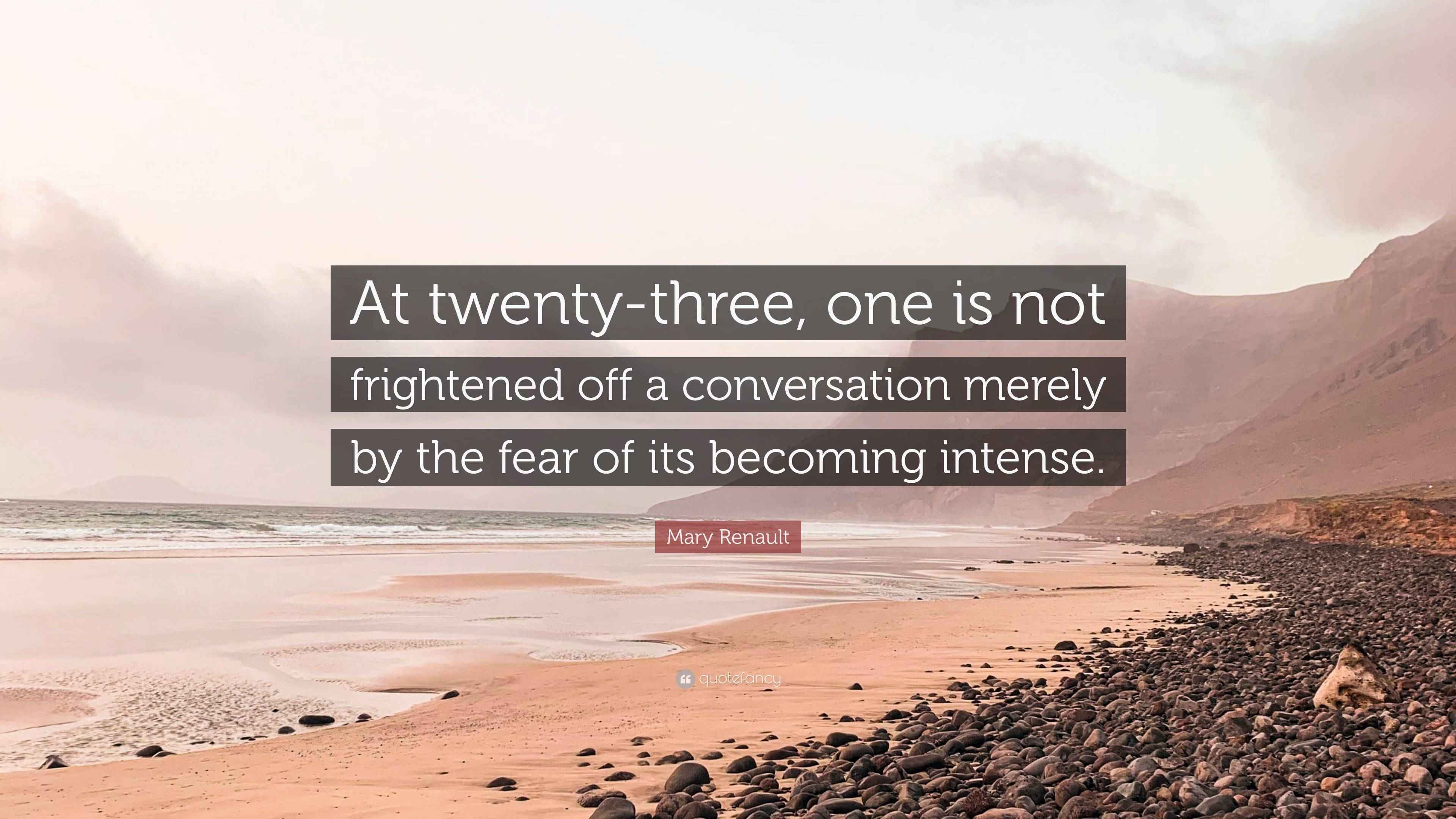 Mary Renault Quote: “At twenty-three, one is not frightened off a ...