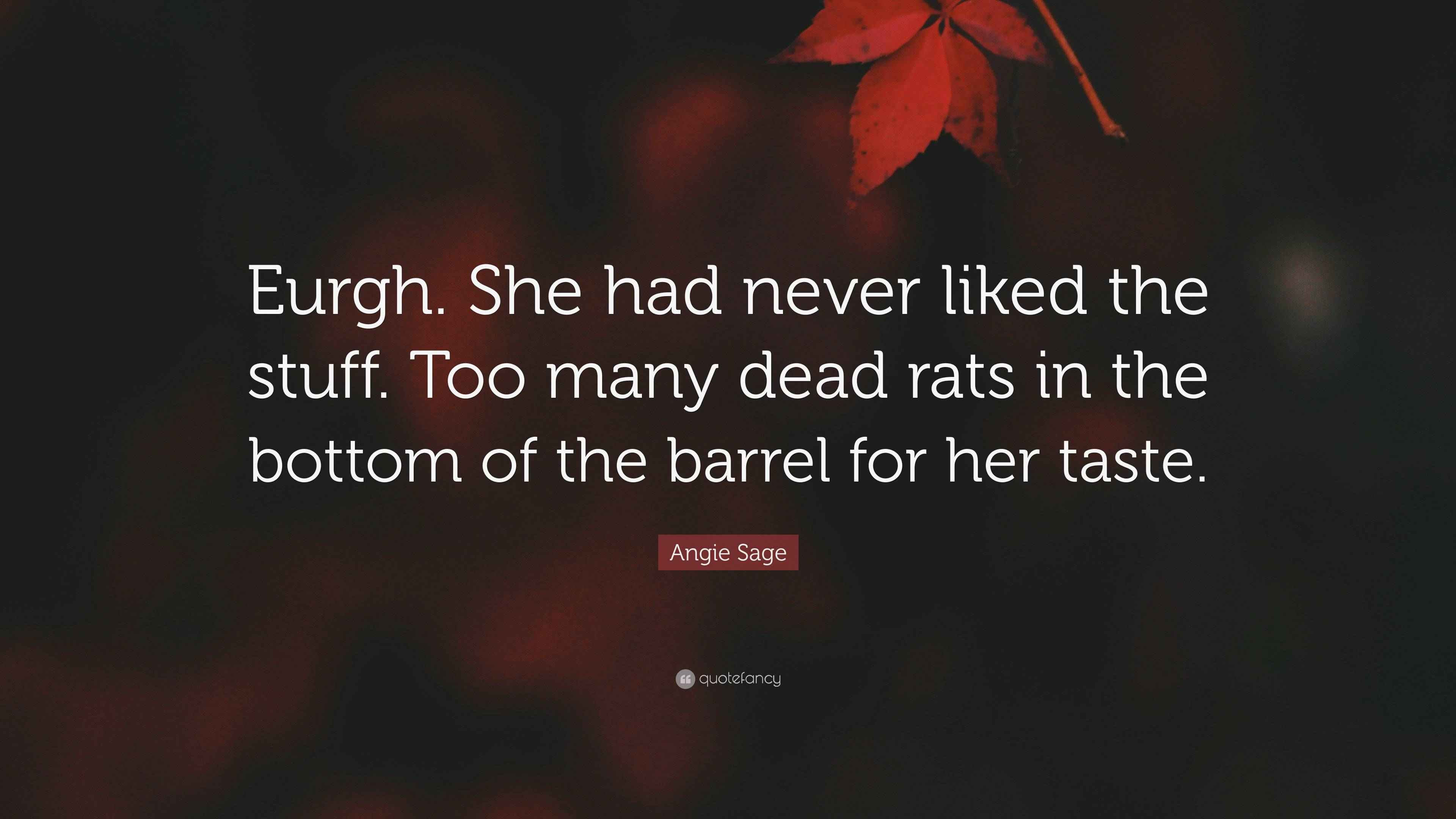 Angie Sage Quote: “Eurgh. She had never liked the stuff. Too many dead ...