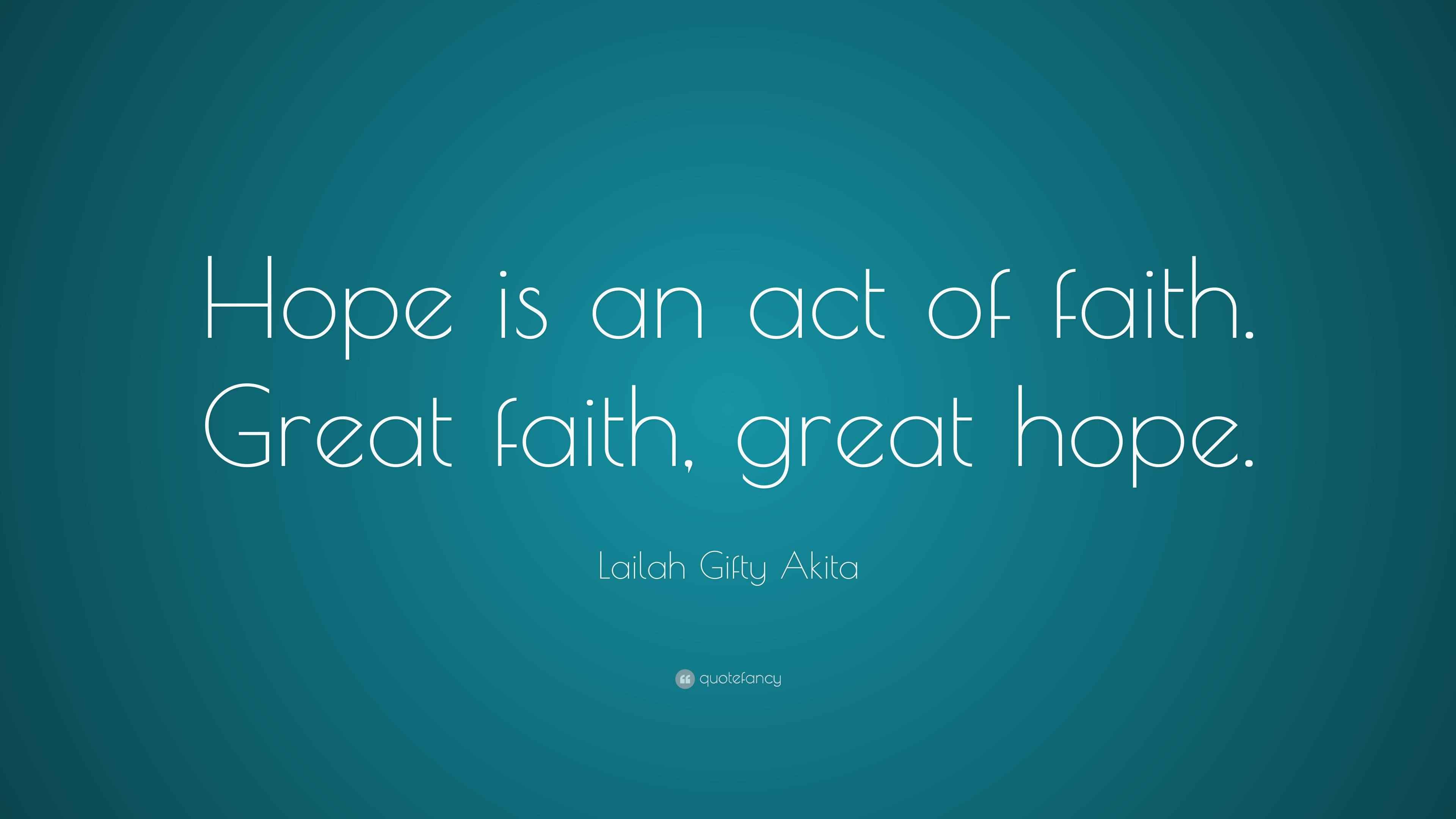 Lailah Gifty Akita Quote: “Hope is an act of faith. Great faith, great ...