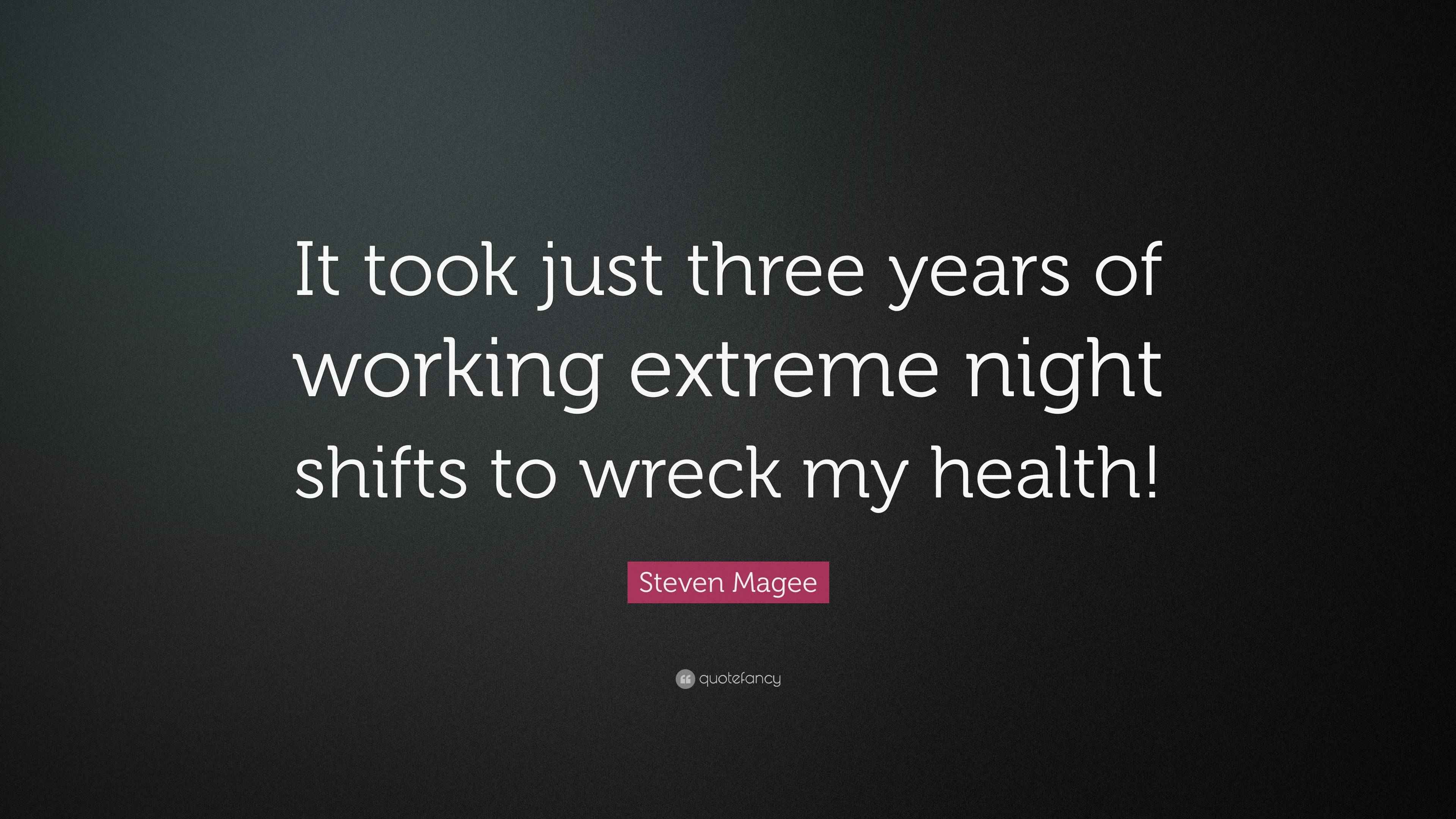 Steven Magee Quote: “It took just three years of working extreme night ...