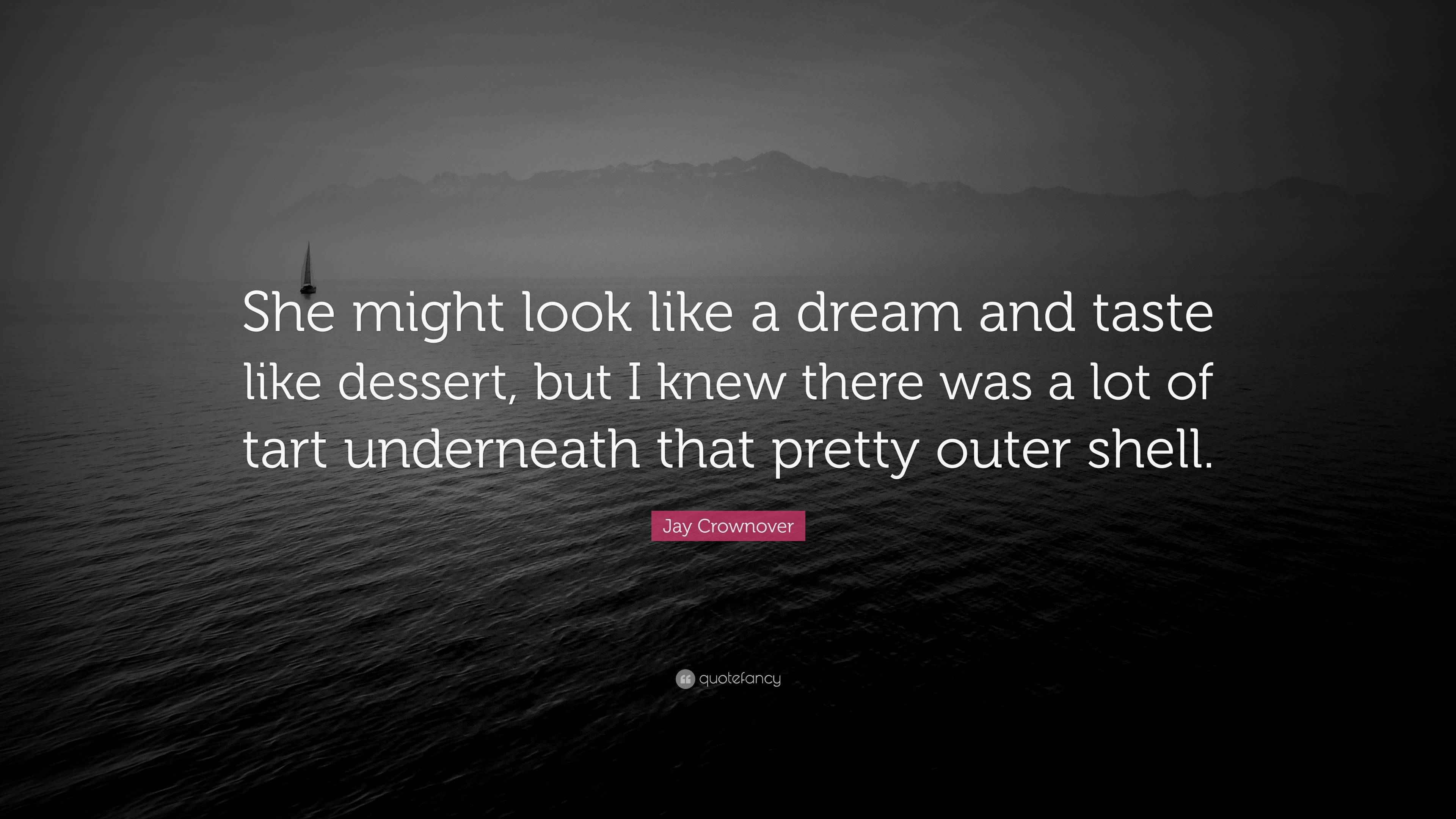 Jay Crownover Quote: “She might look like a dream and taste like ...