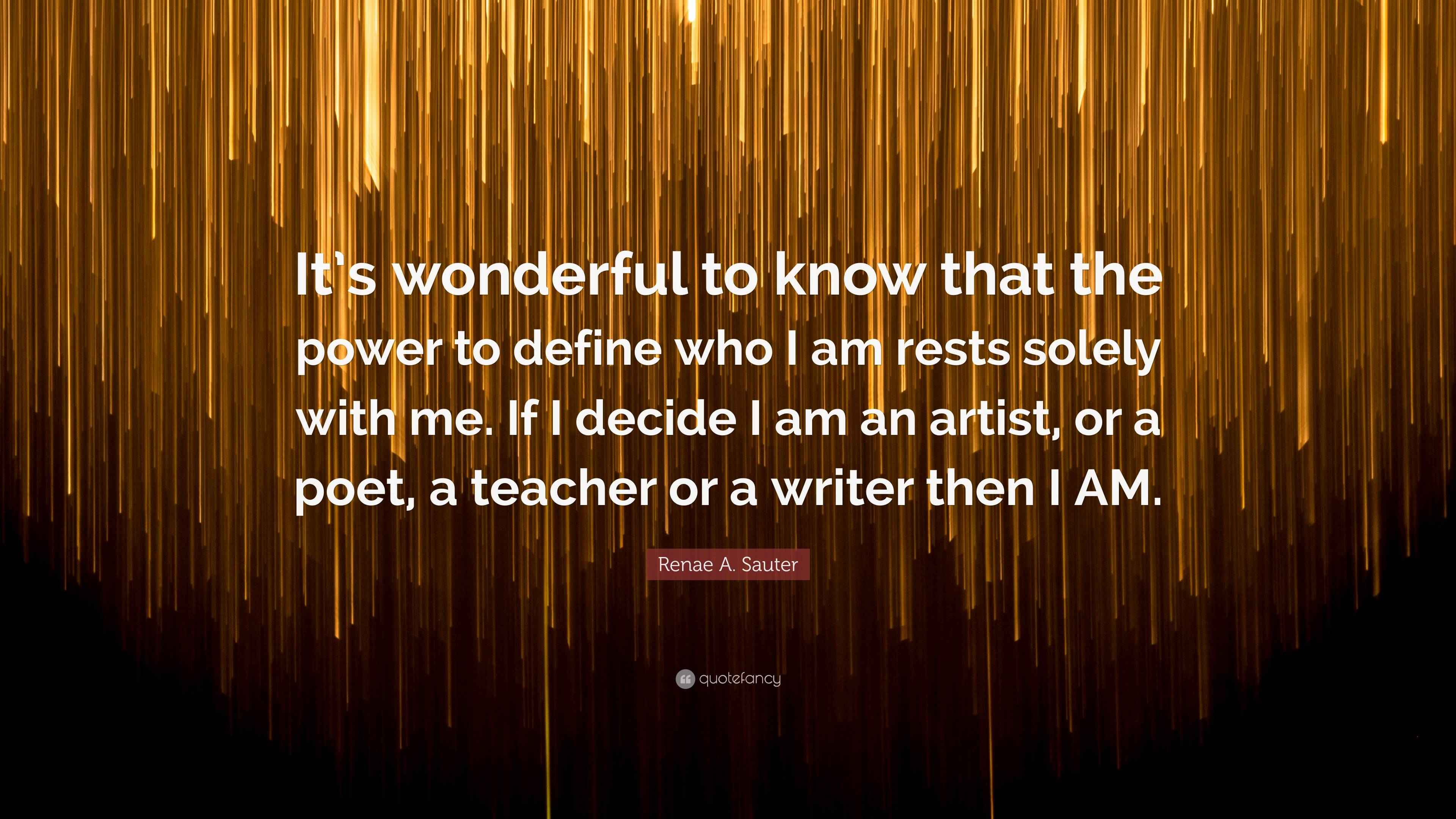 Renae A. Sauter Quote: “It’s wonderful to know that the power to define ...