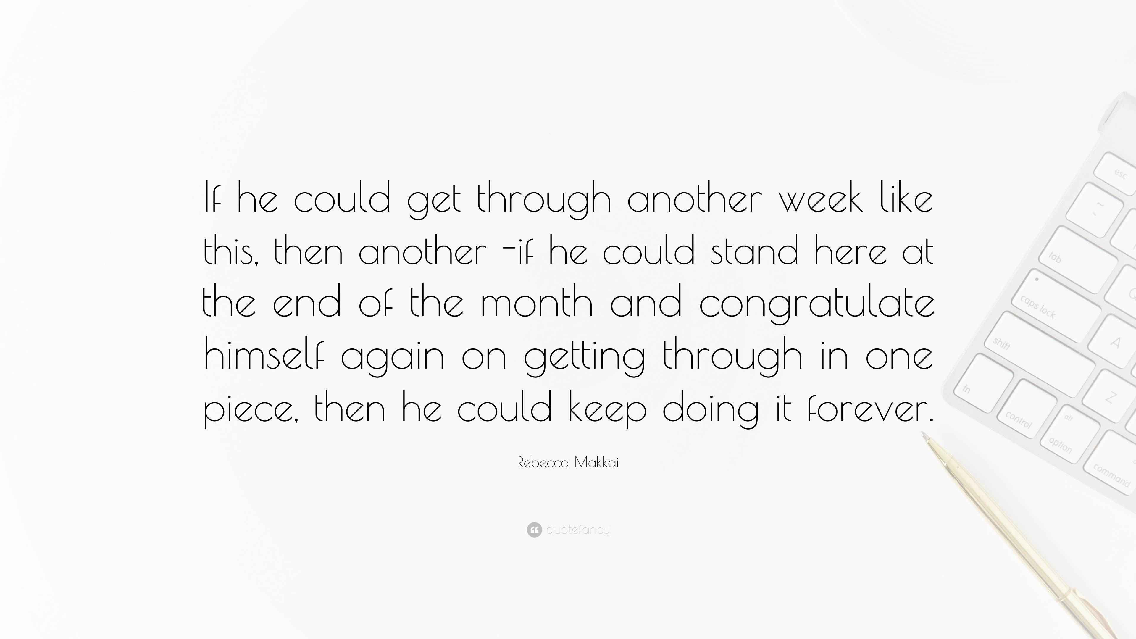 Rebecca Makkai Quote: “If he could get through another week like this ...