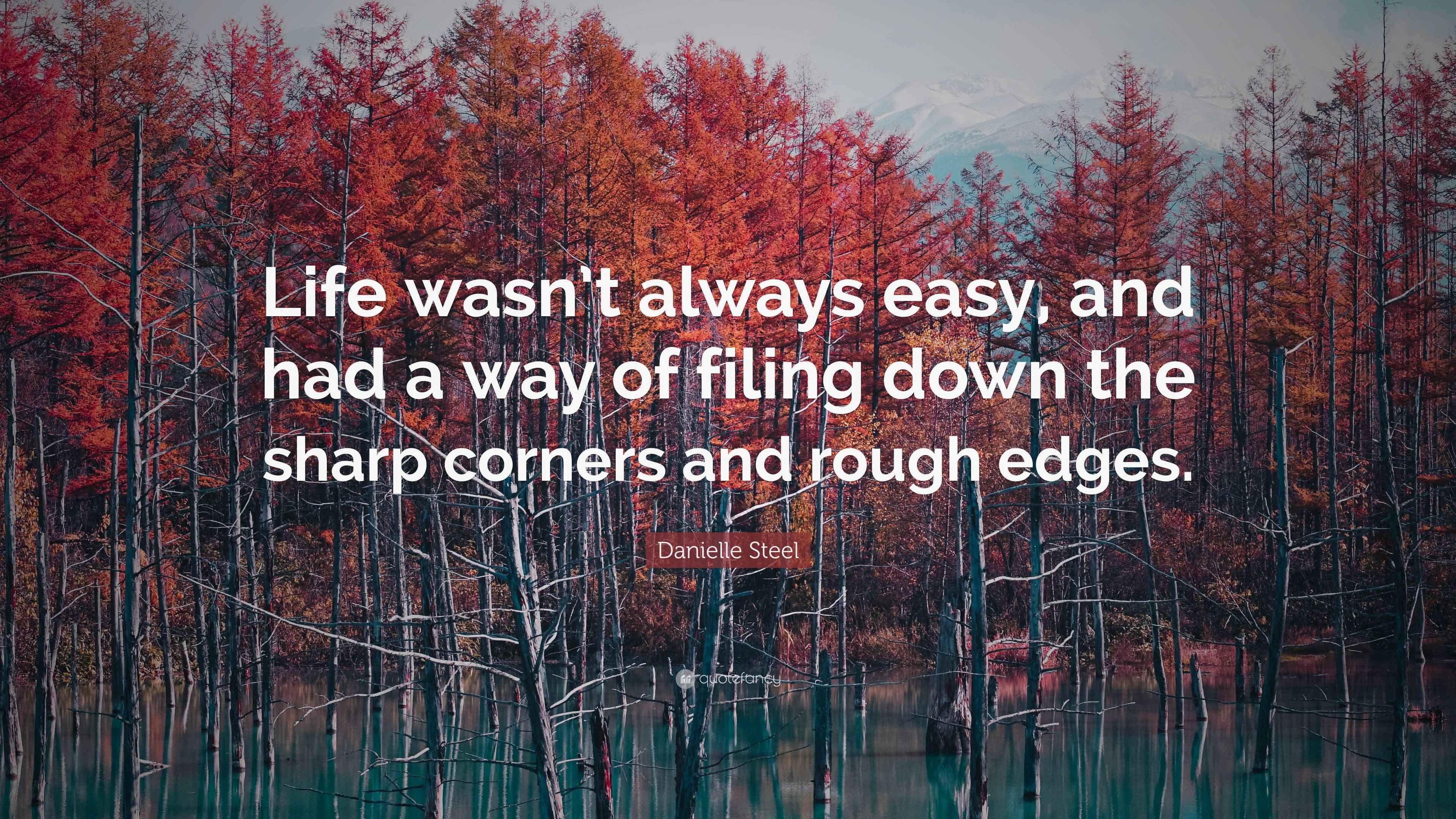 Danielle Steel Quote: “Life wasn’t always easy, and had a way of filing ...