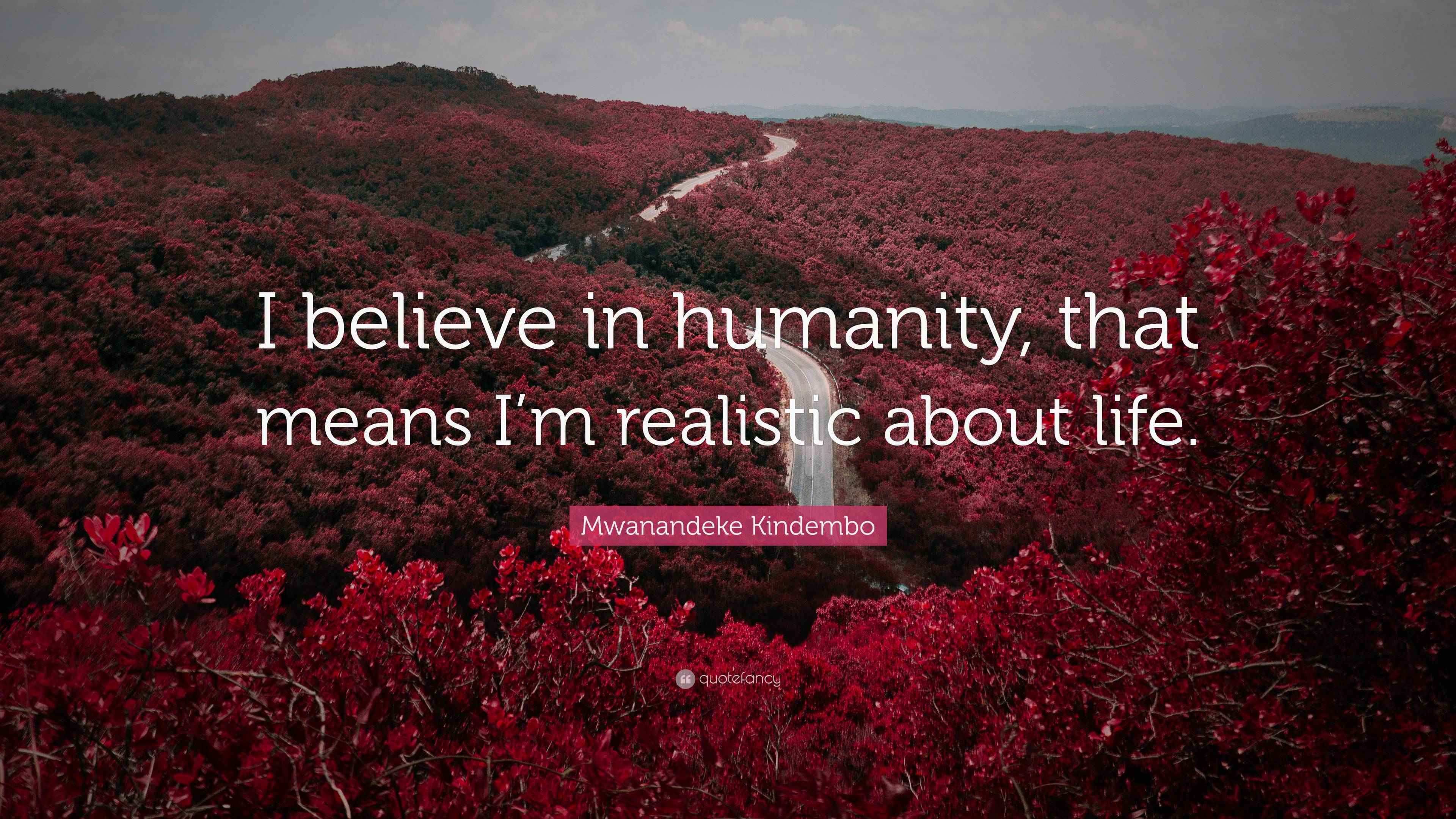 Mwanandeke Kindembo Quote: “I believe in humanity, that means I’m ...