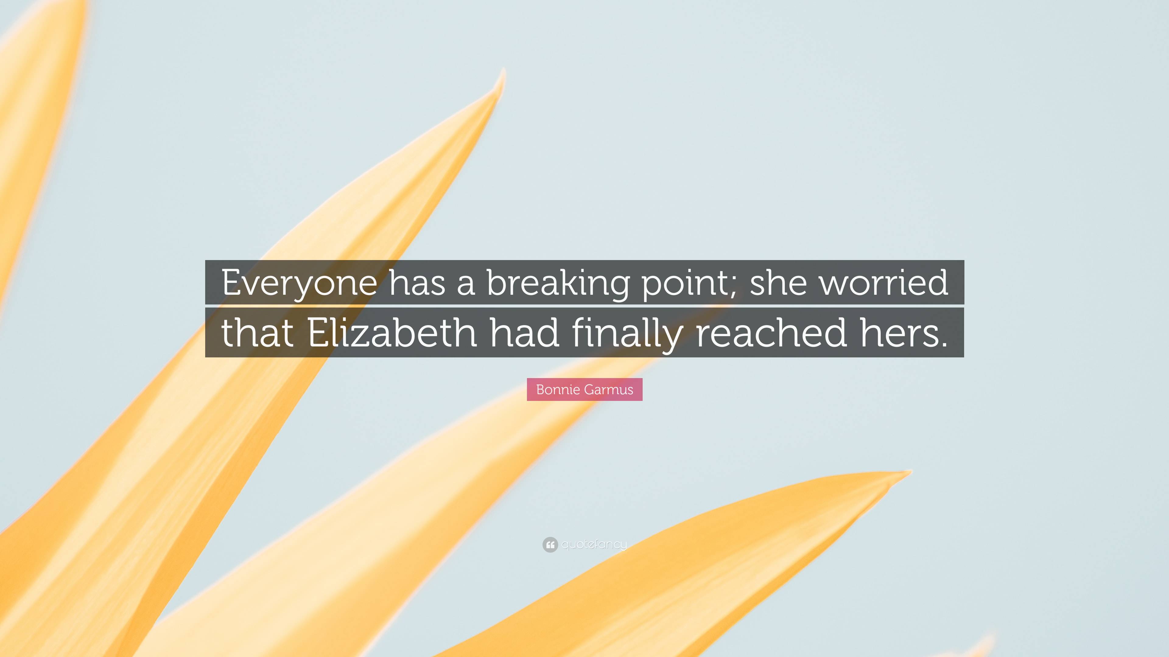 Bonnie Garmus Quote: “Everyone has a breaking point; she worried that ...