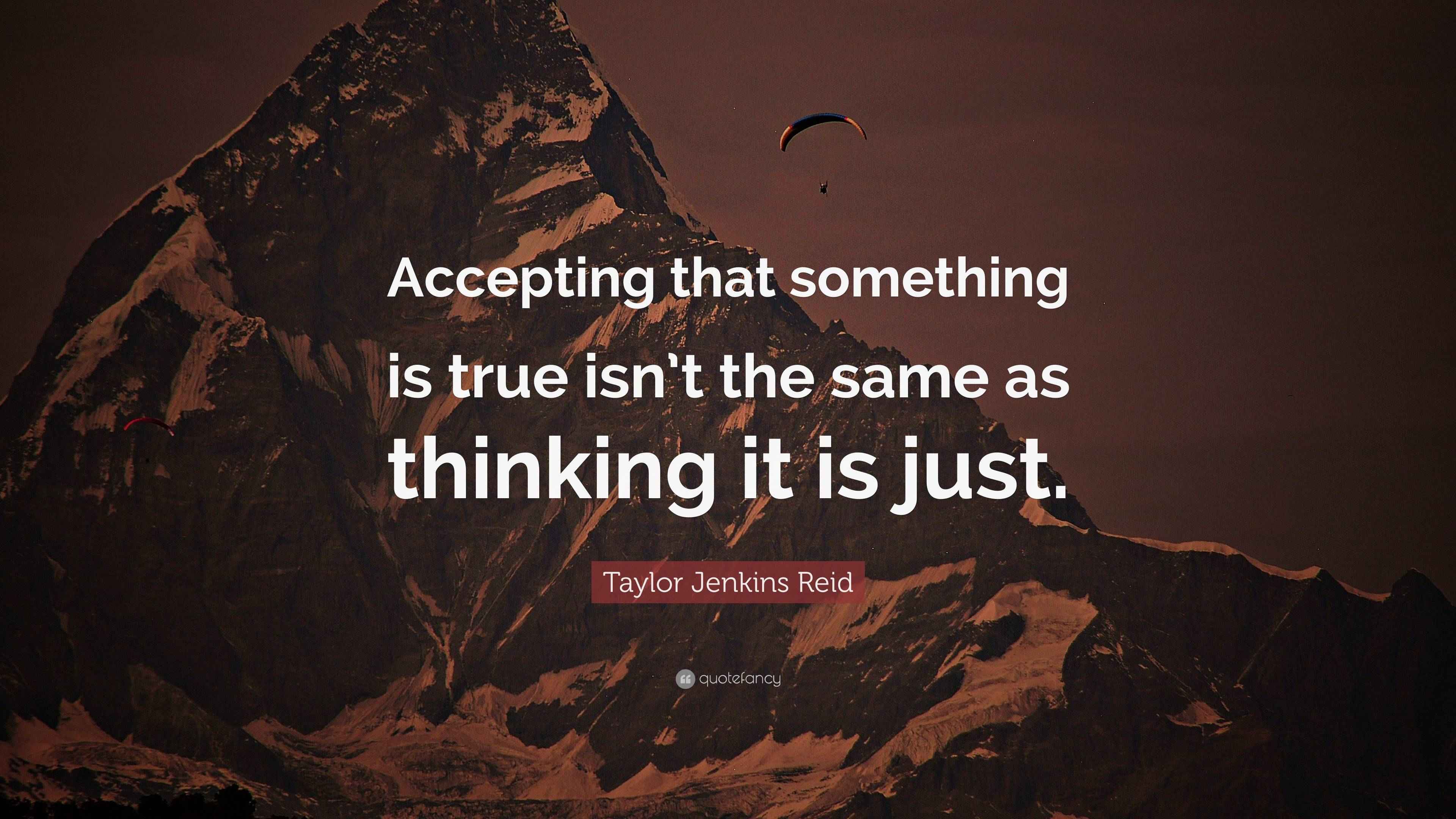 Taylor Jenkins Reid Quote: “Accepting that something is true isn’t the ...