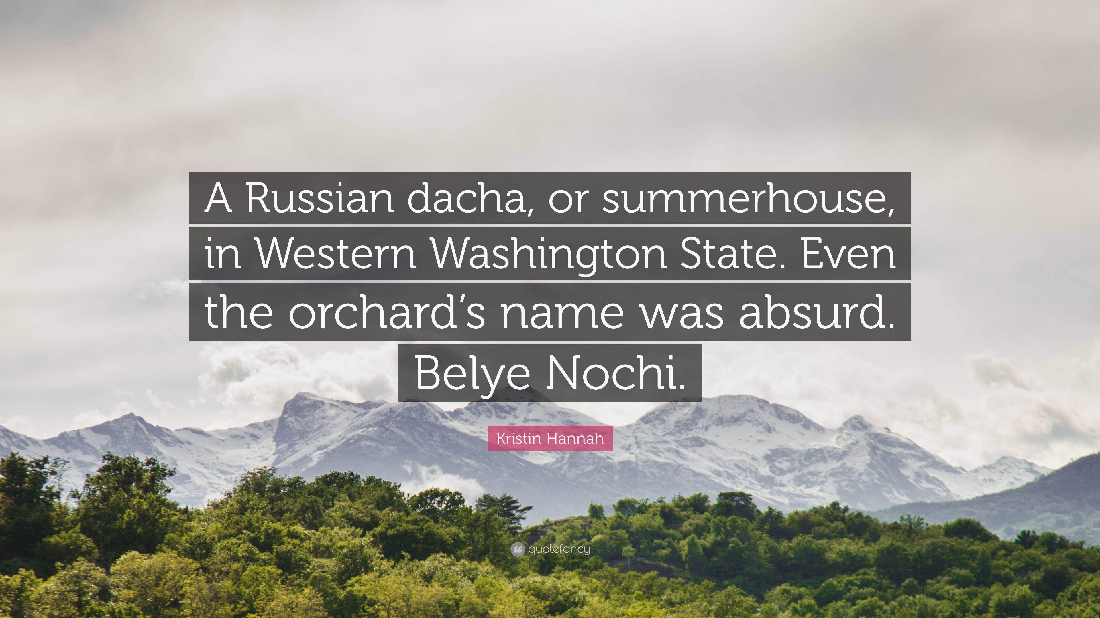 Kristin Hannah Quote: “A Russian dacha, or summerhouse, in Western ...