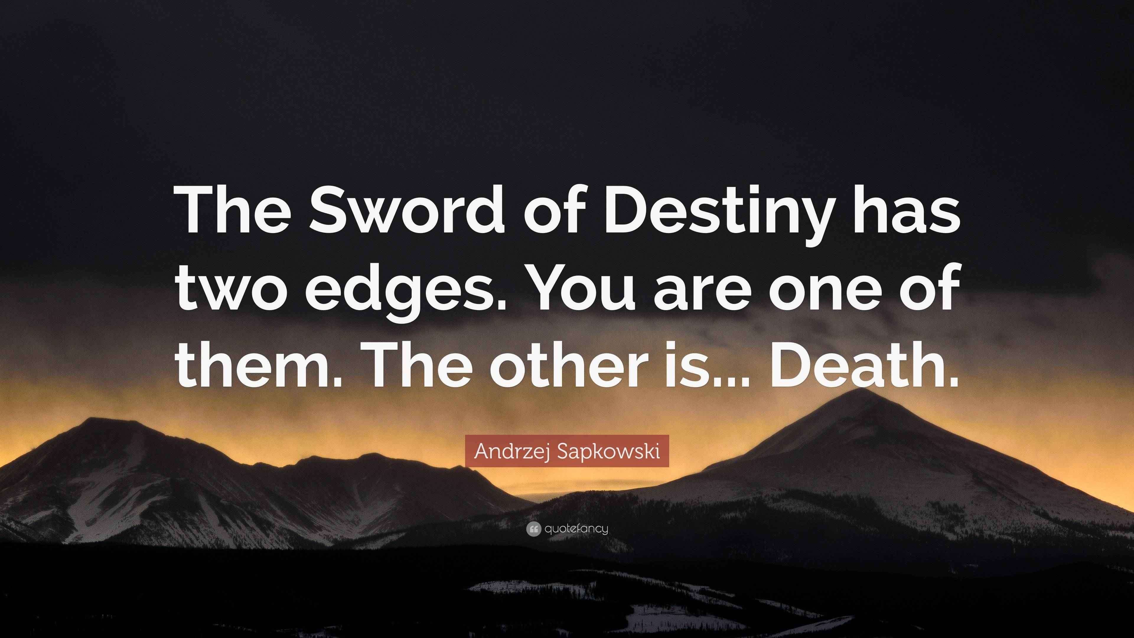 Andrzej Sapkowski Quote: “The Sword of Destiny has two edges. You are ...