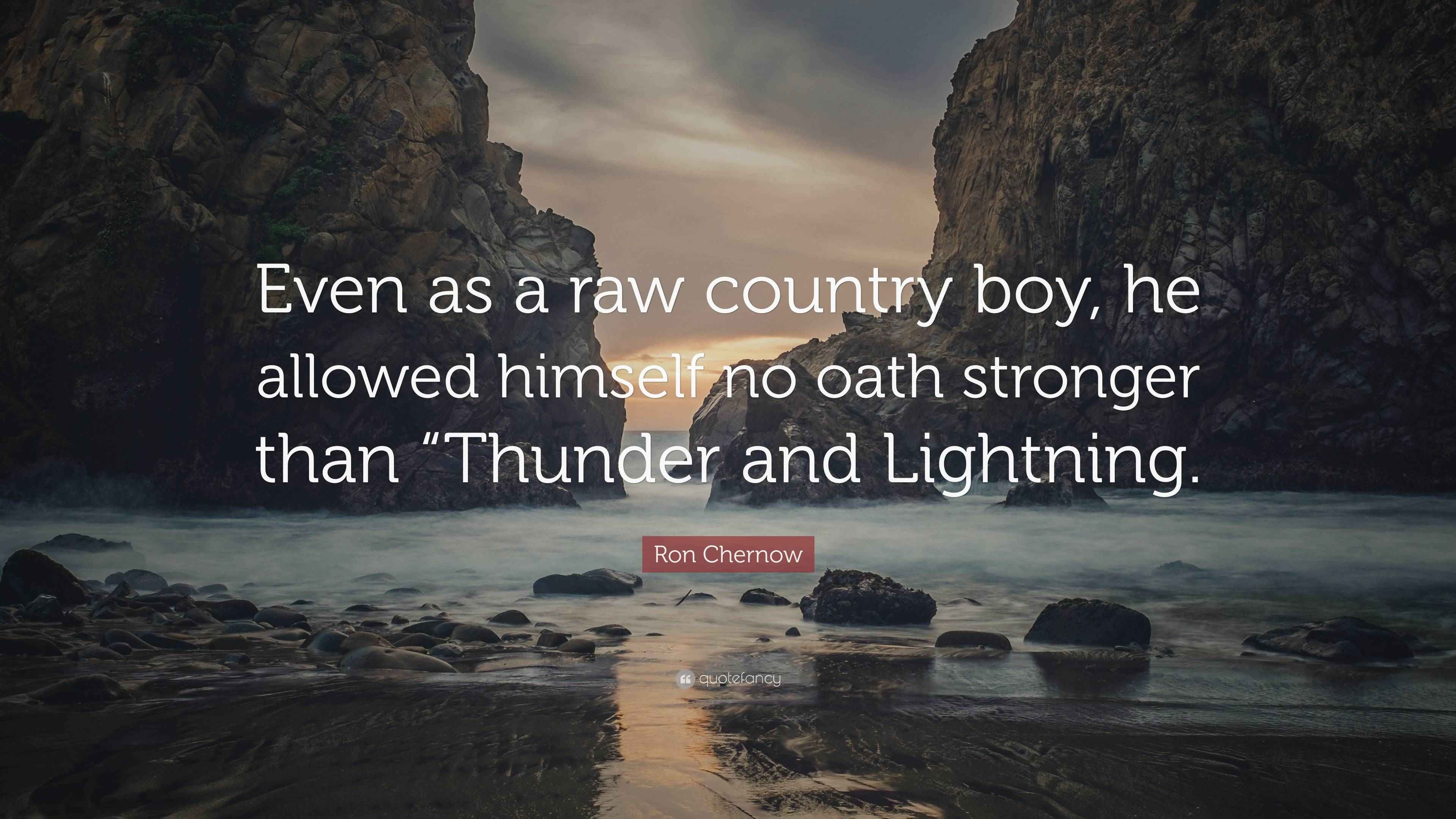 Ron Chernow Quote: “Even as a raw country boy, he allowed himself no ...