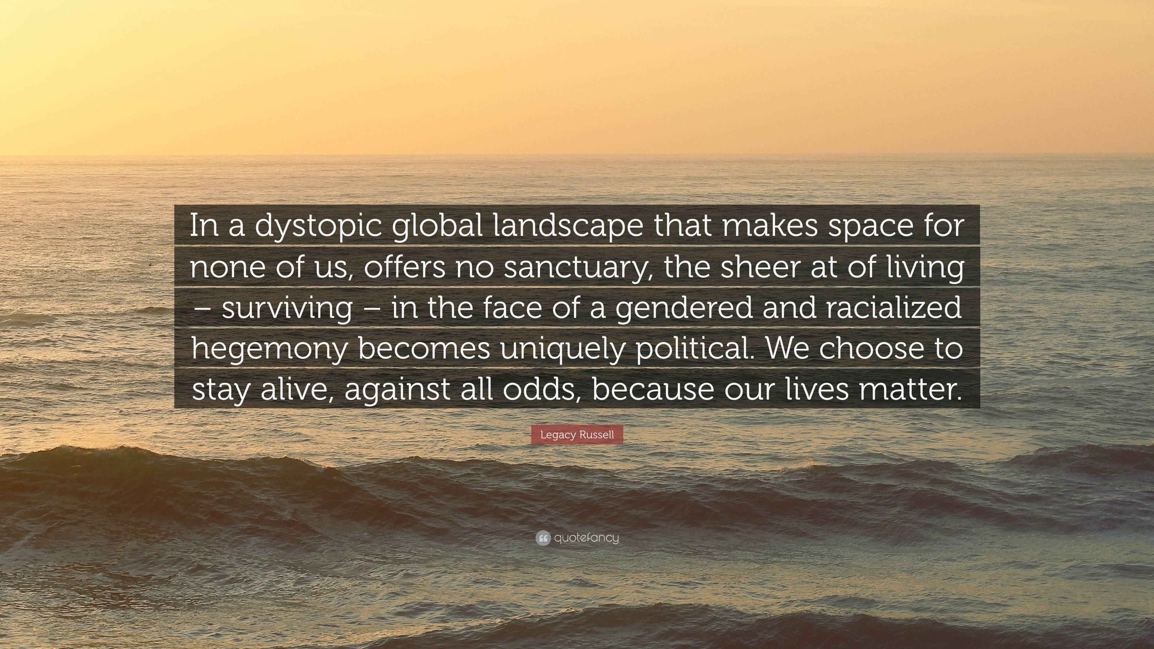 Legacy Russell Quote: “In a dystopic global landscape that makes space ...