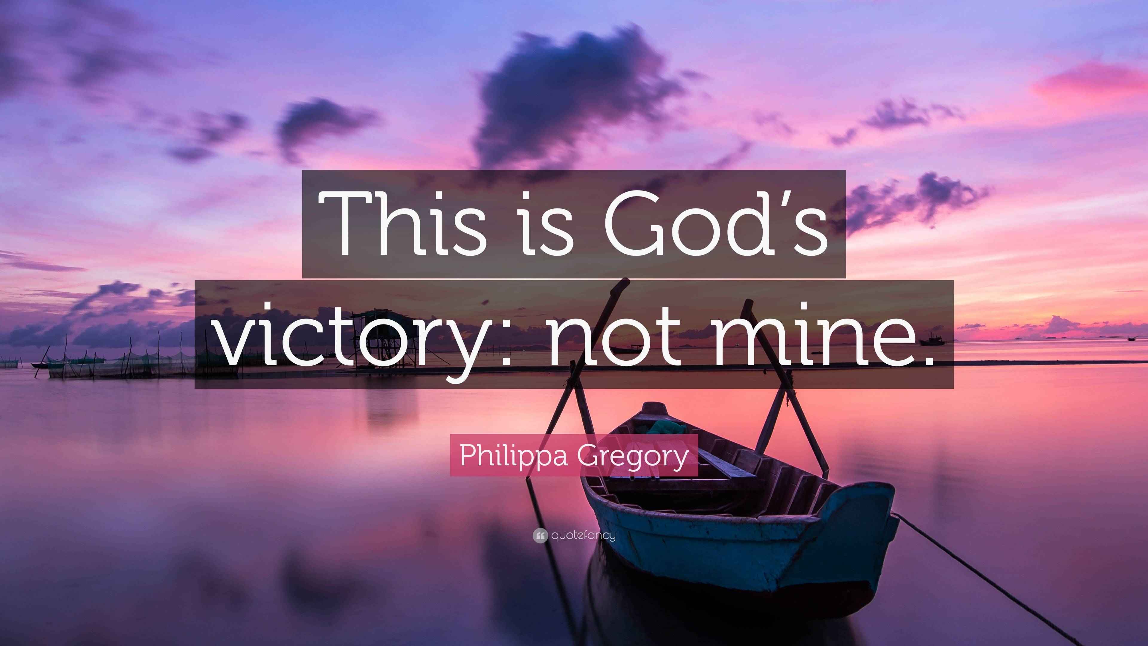 Philippa Gregory Quote: “This is God’s victory: not mine.”