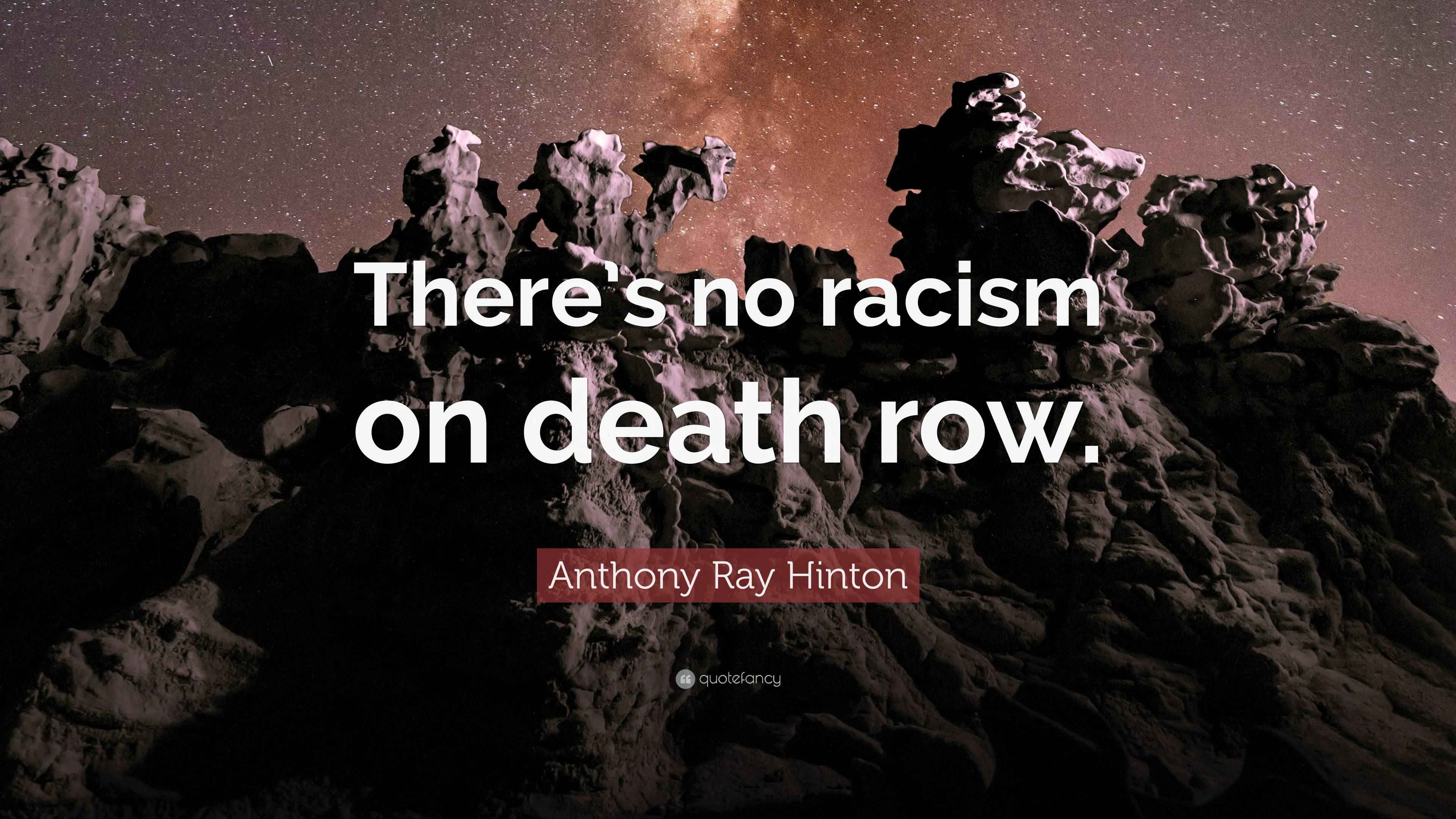 Anthony Ray Hinton Quote: “There’s no racism on death row.”