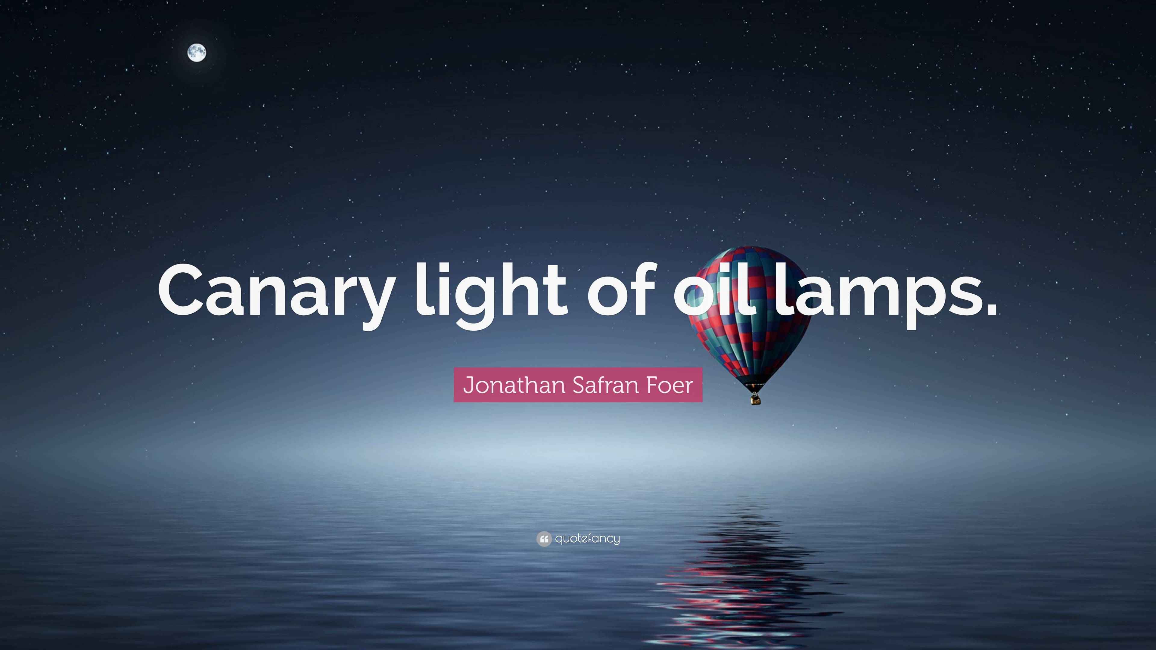 Jonathan Safran Foer Quote: “Canary light of oil lamps.”