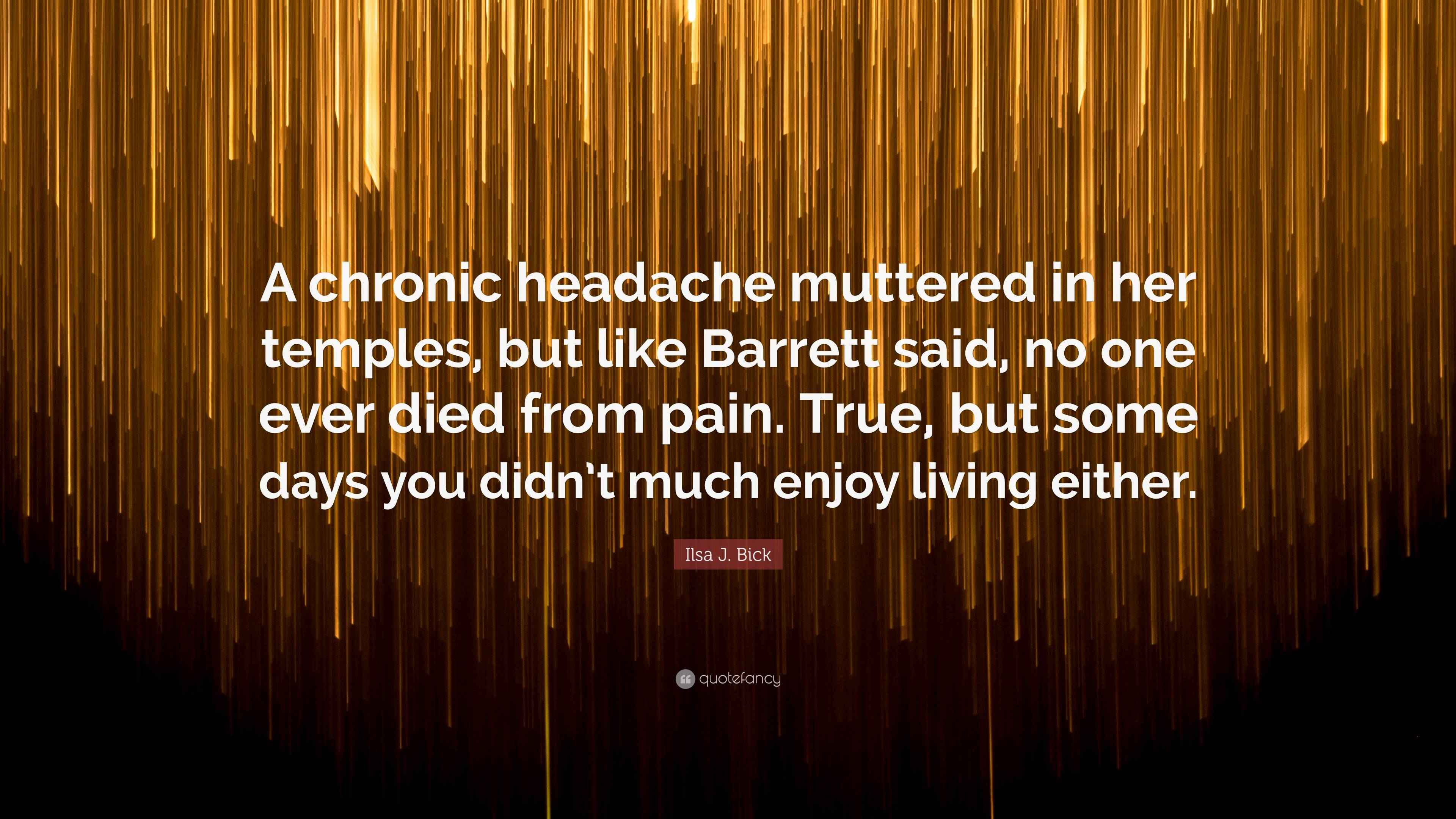 Ilsa J. Bick Quote: “A chronic headache muttered in her temples, but ...