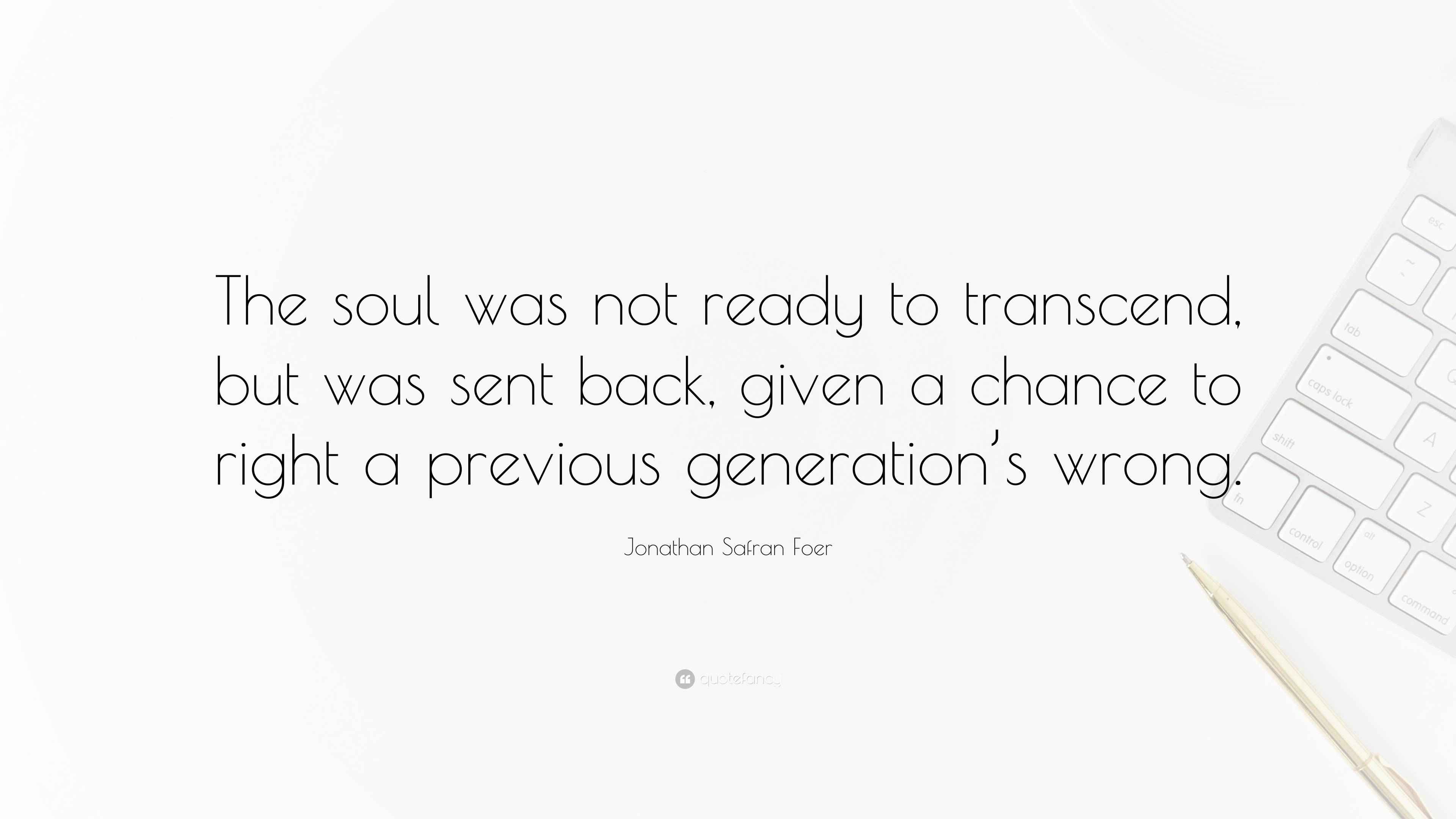 Jonathan Safran Foer Quote: “The soul was not ready to transcend, but ...