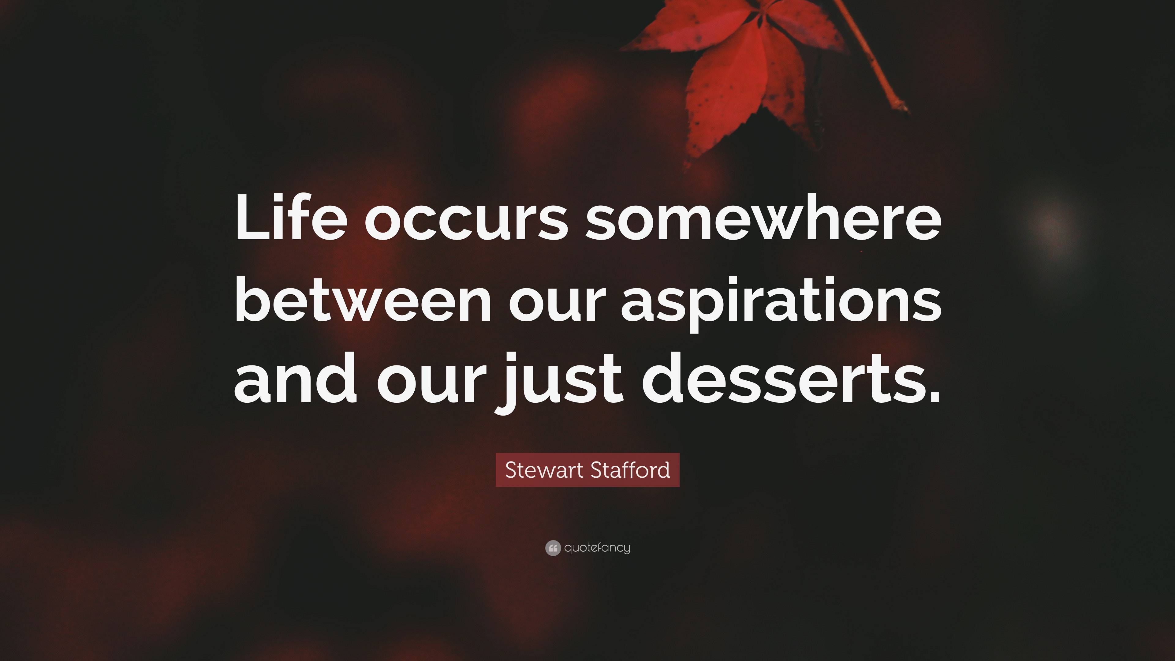 Stewart Stafford Quote: “Life occurs somewhere between our aspirations ...