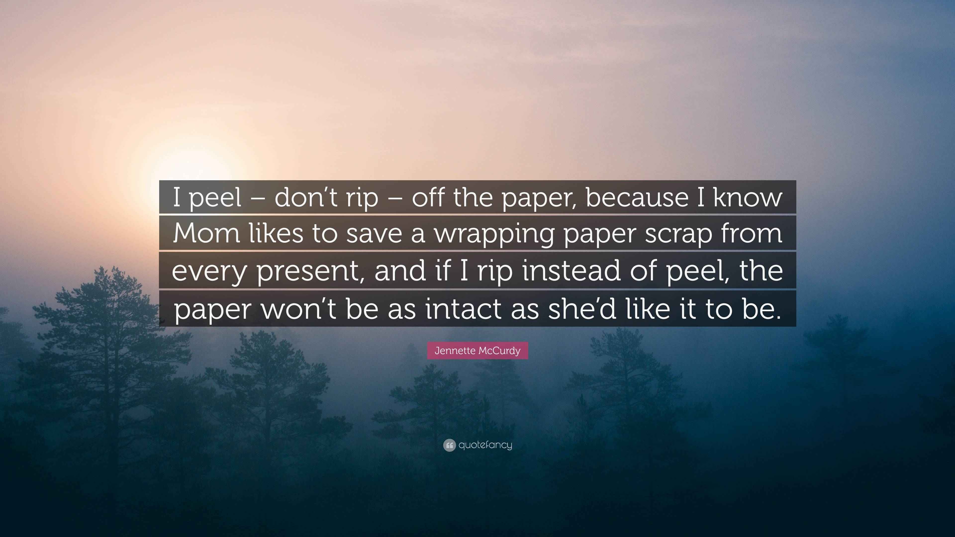 Jennette McCurdy Quote: “I peel – don’t rip – off the paper, because I ...