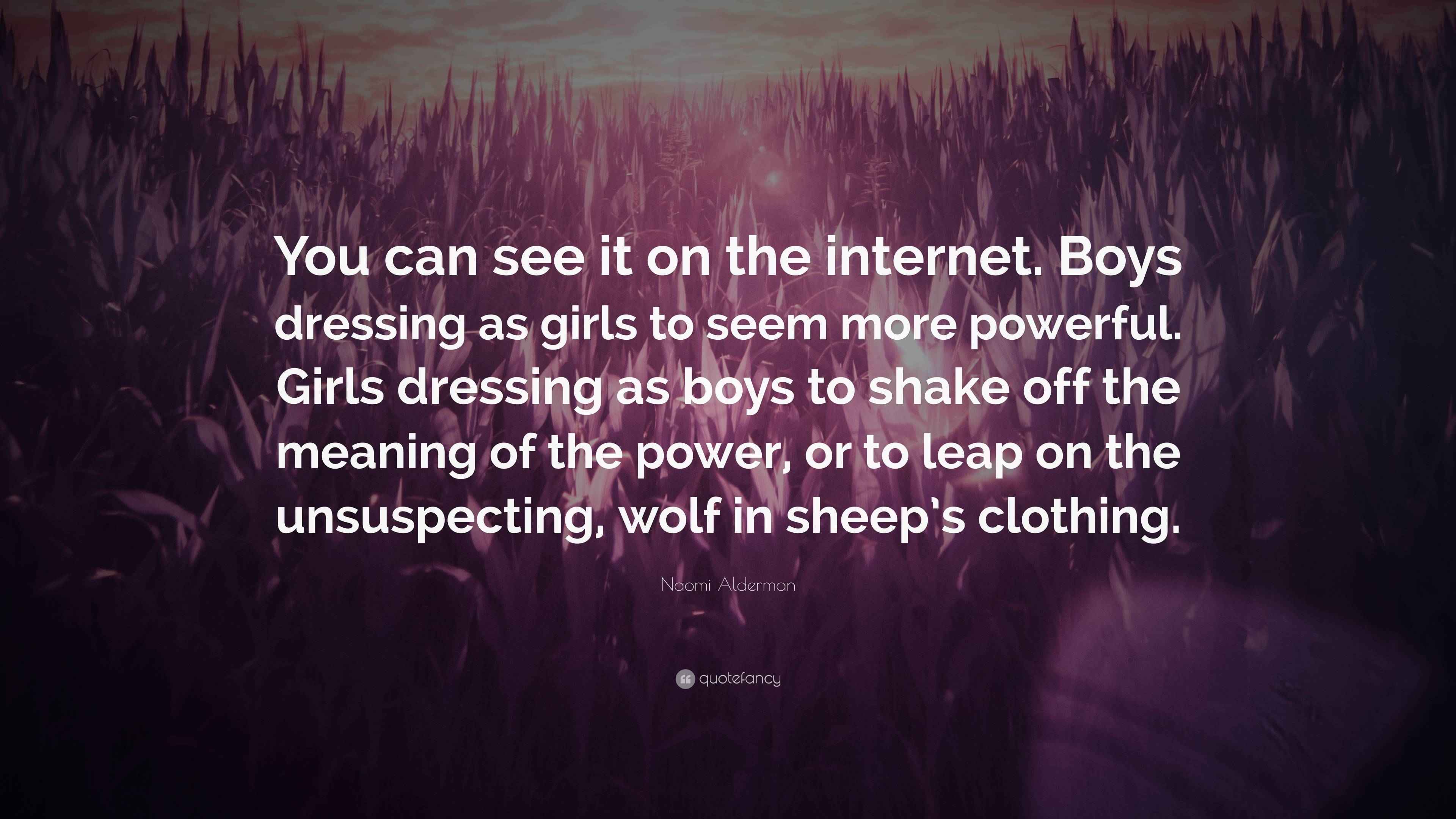 Naomi Alderman Quote: “You can see it on the internet. Boys dressing as ...