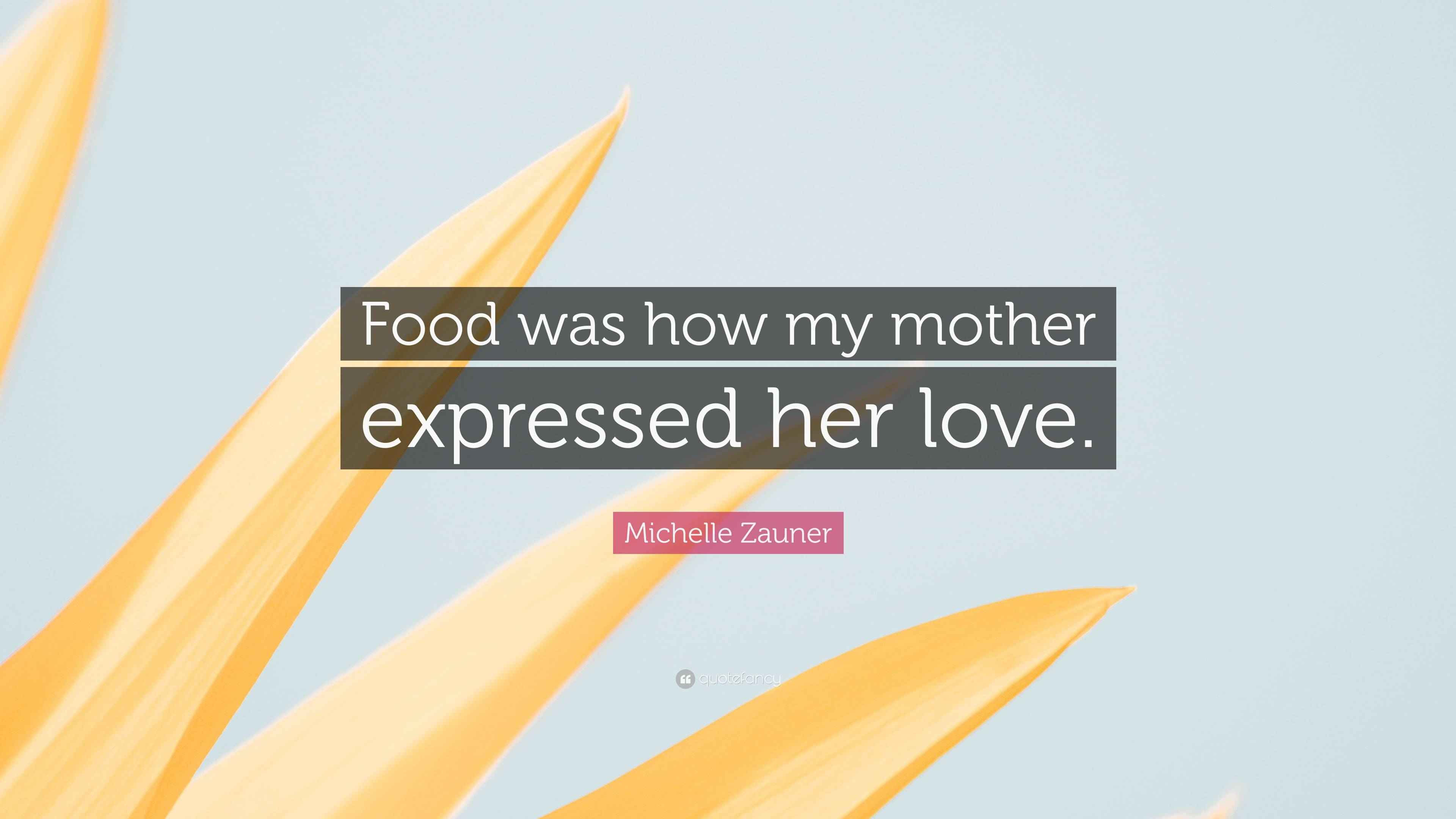 Michelle Zauner Quote: “Food was how my mother expressed her love.”